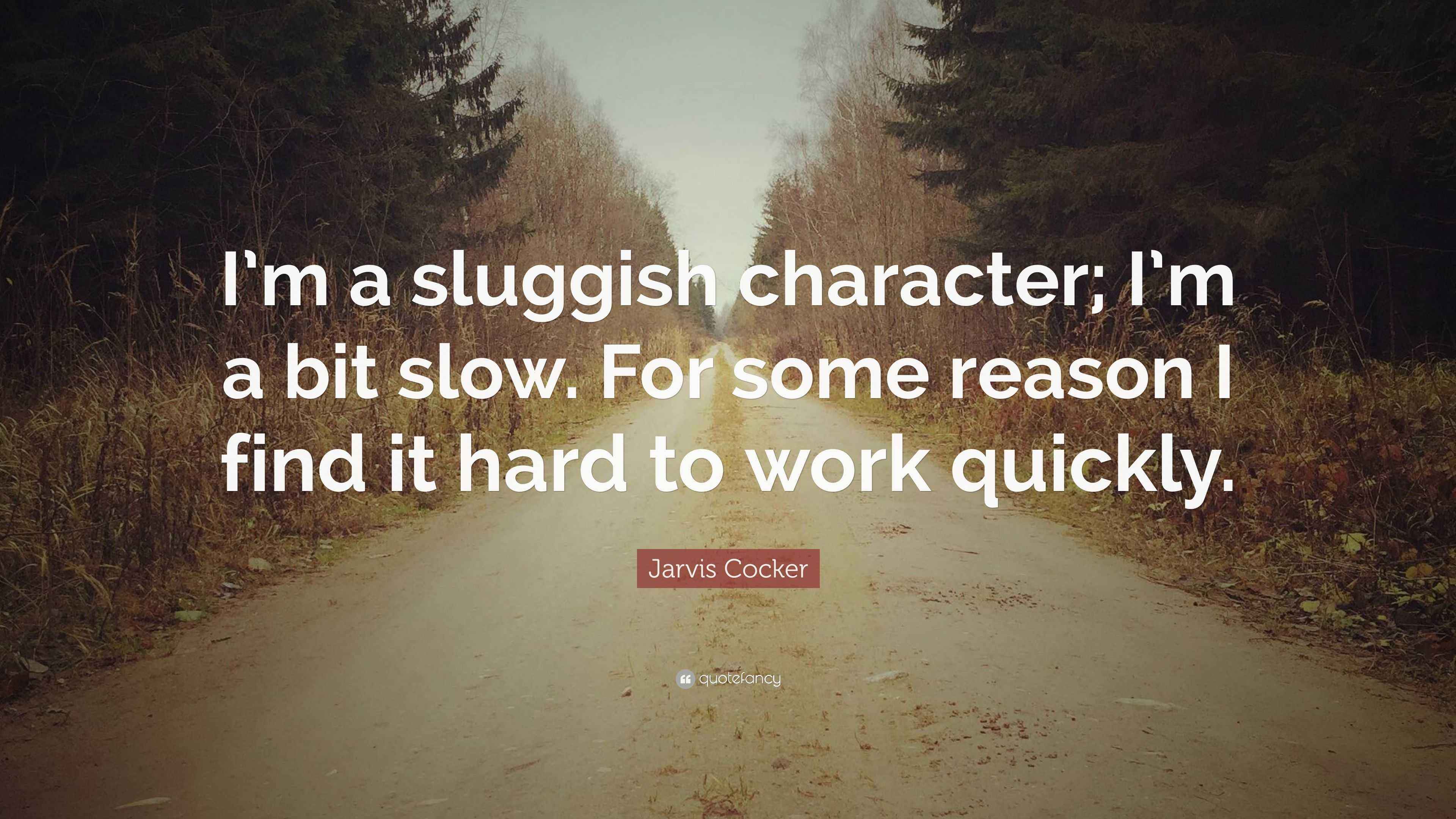 Jarvis Cocker Quote: “I’m a sluggish character; I’m a bit slow. For ...
