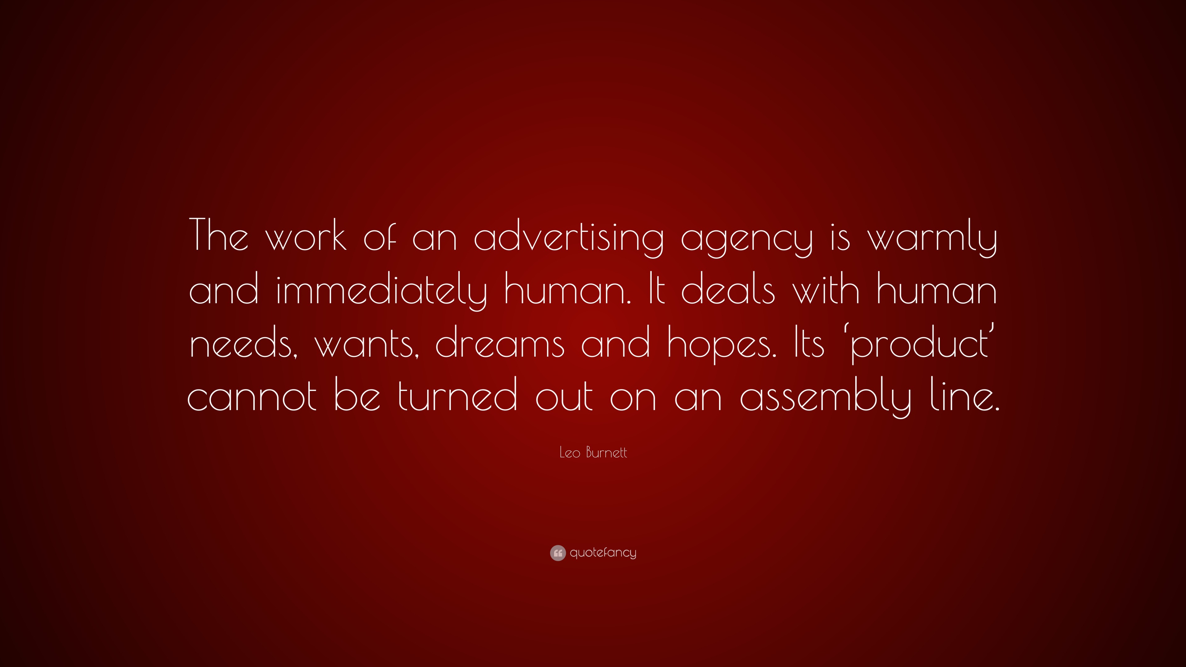 Leo Burnett Quote: “The work of an advertising agency is warmly and ...