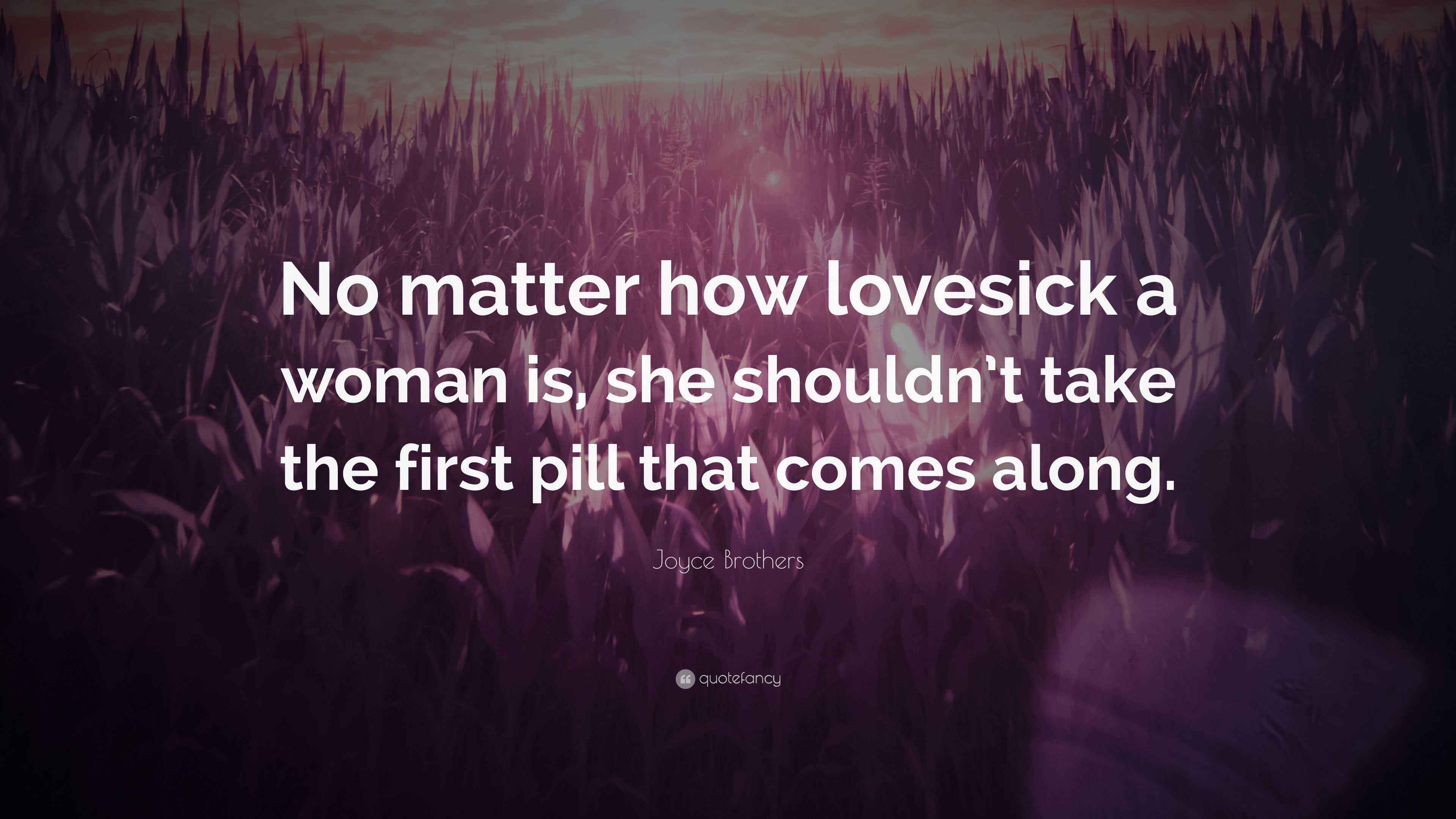 Joyce Brothers Quote: “No matter how lovesick a woman is, she shouldn’t ...