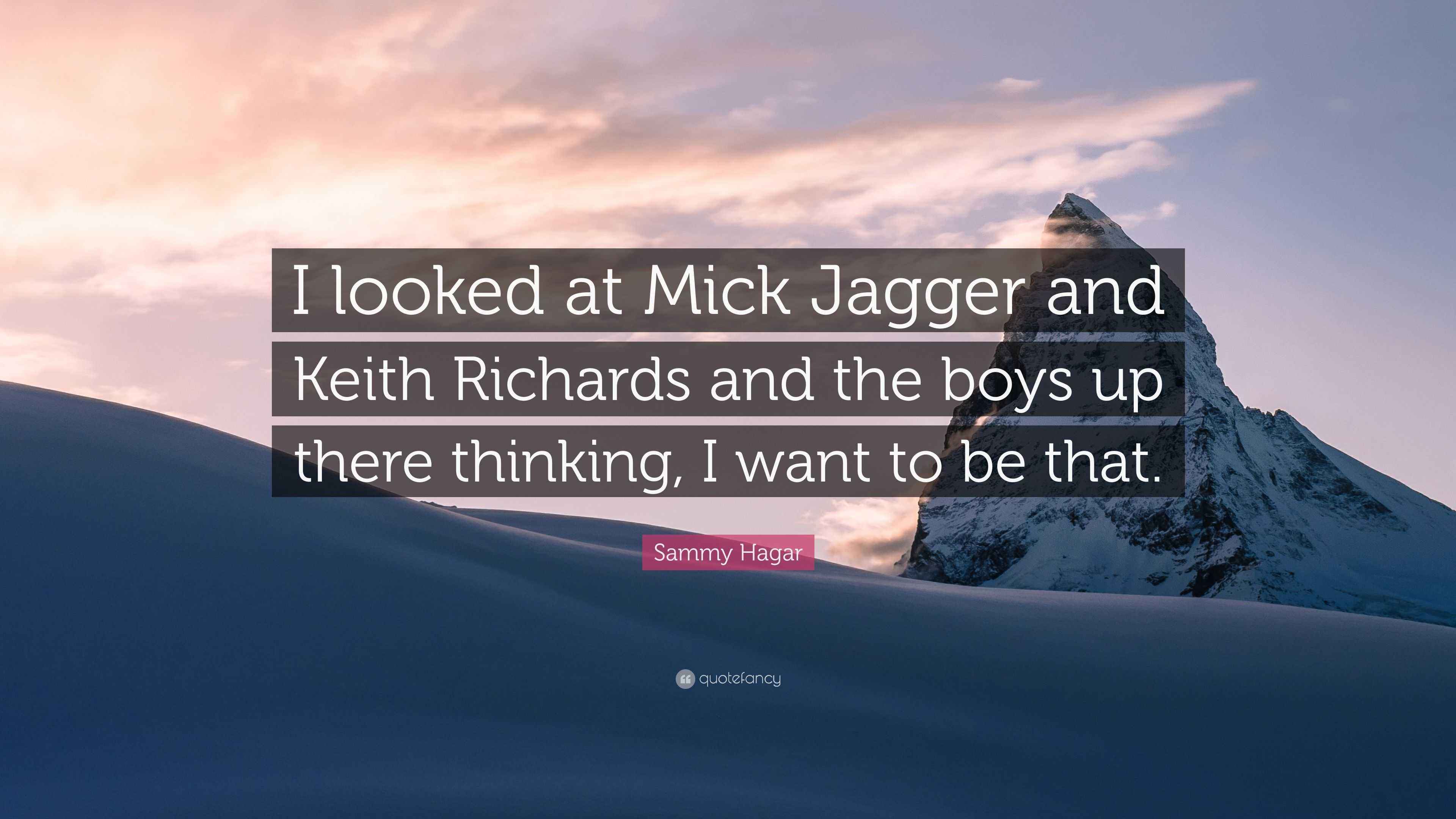 Sammy Hagar Quote: “I looked at Mick Jagger and Keith Richards and the ...