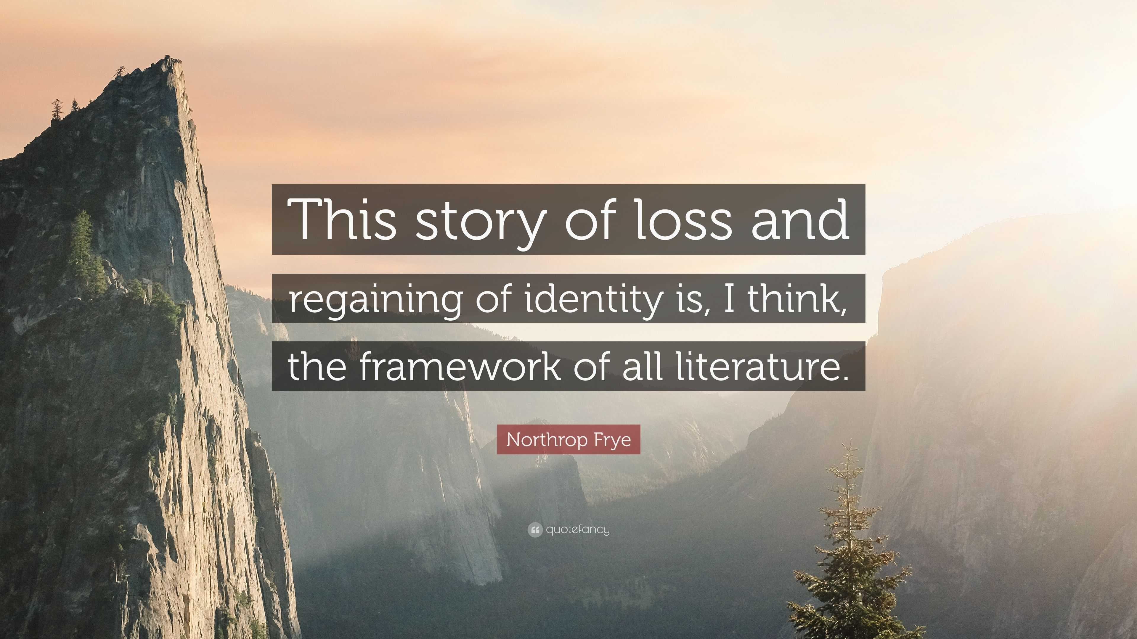 Northrop Frye Quote: “This story of loss and regaining of identity is ...