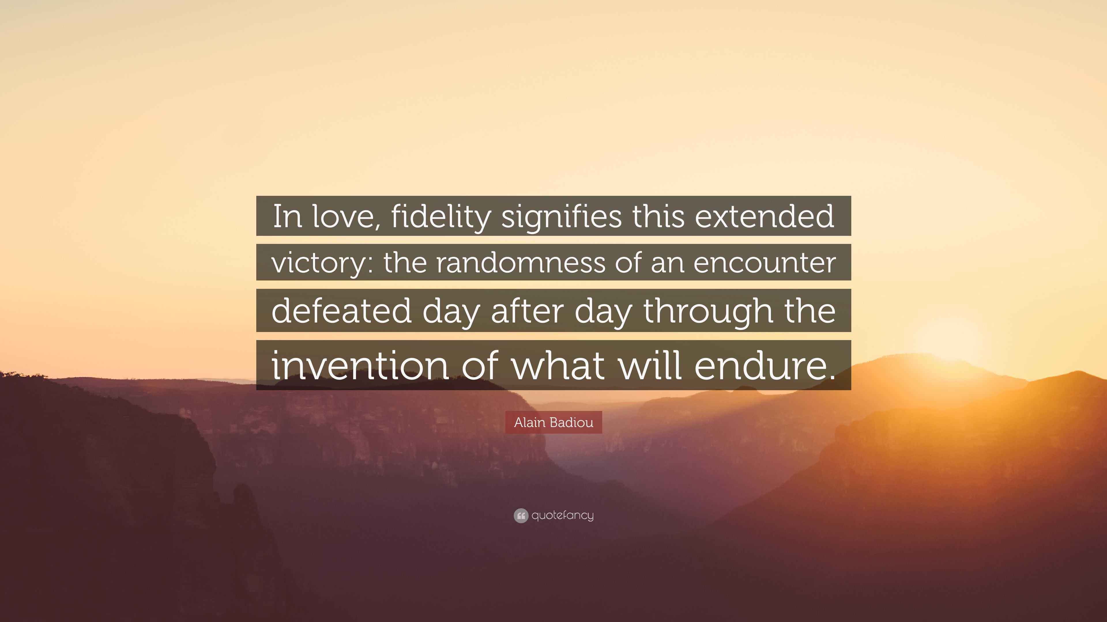 Alain Badiou Quote: “In love, fidelity signifies this extended victory ...