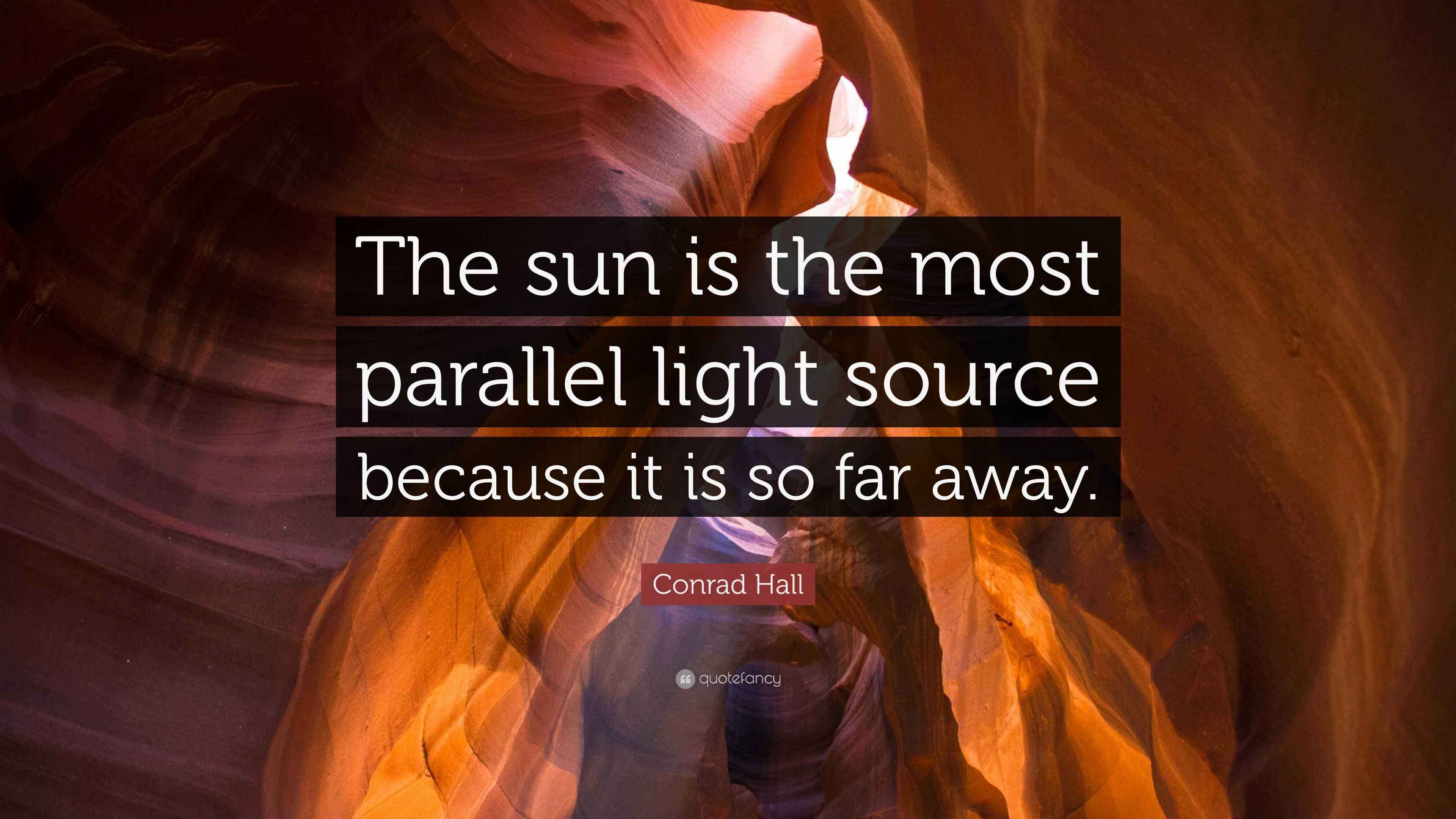 Conrad Hall Quote: “The sun is the most parallel light source because ...