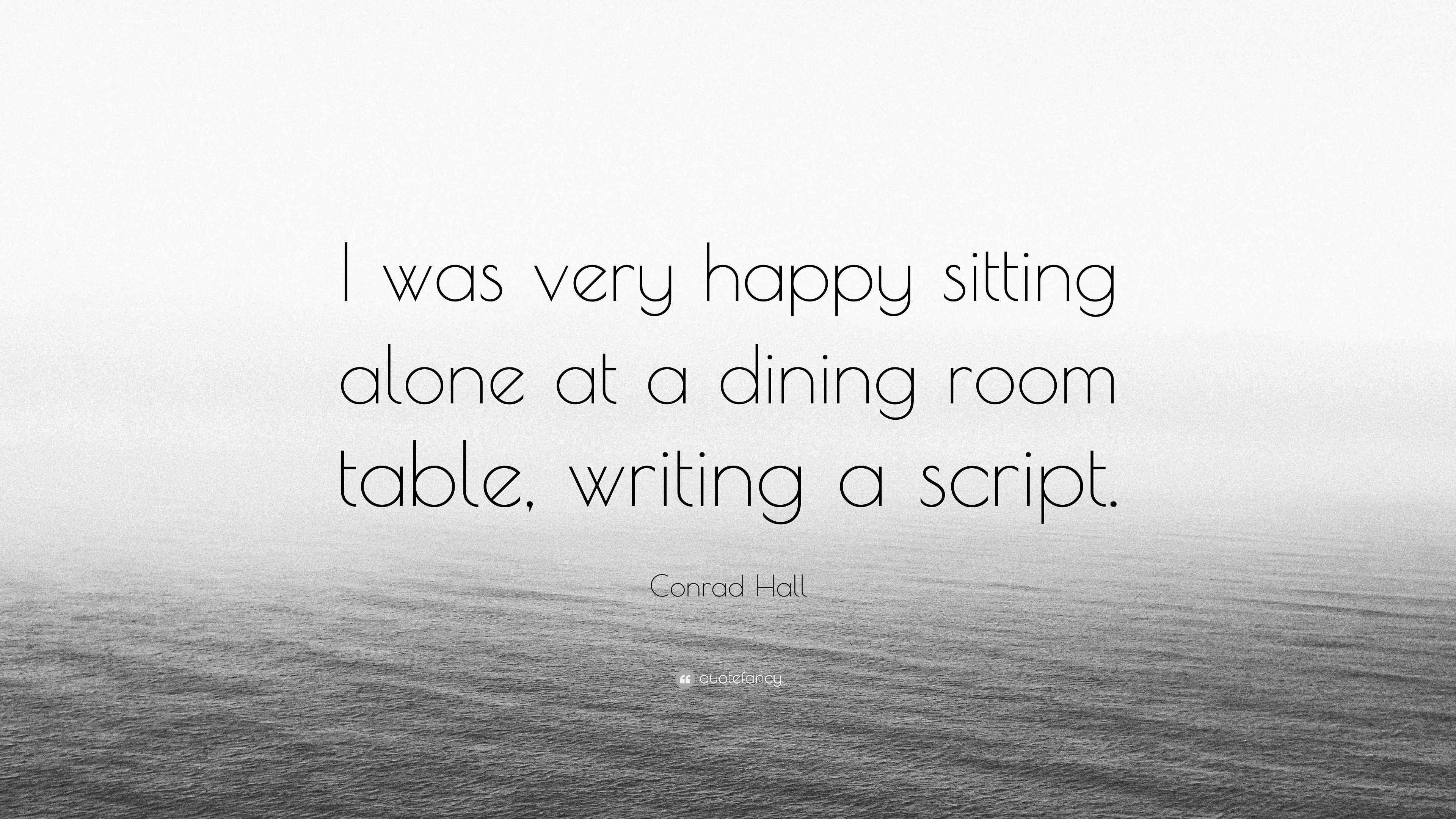 Conrad Hall Quote: “I was very happy sitting alone at a dining room ...