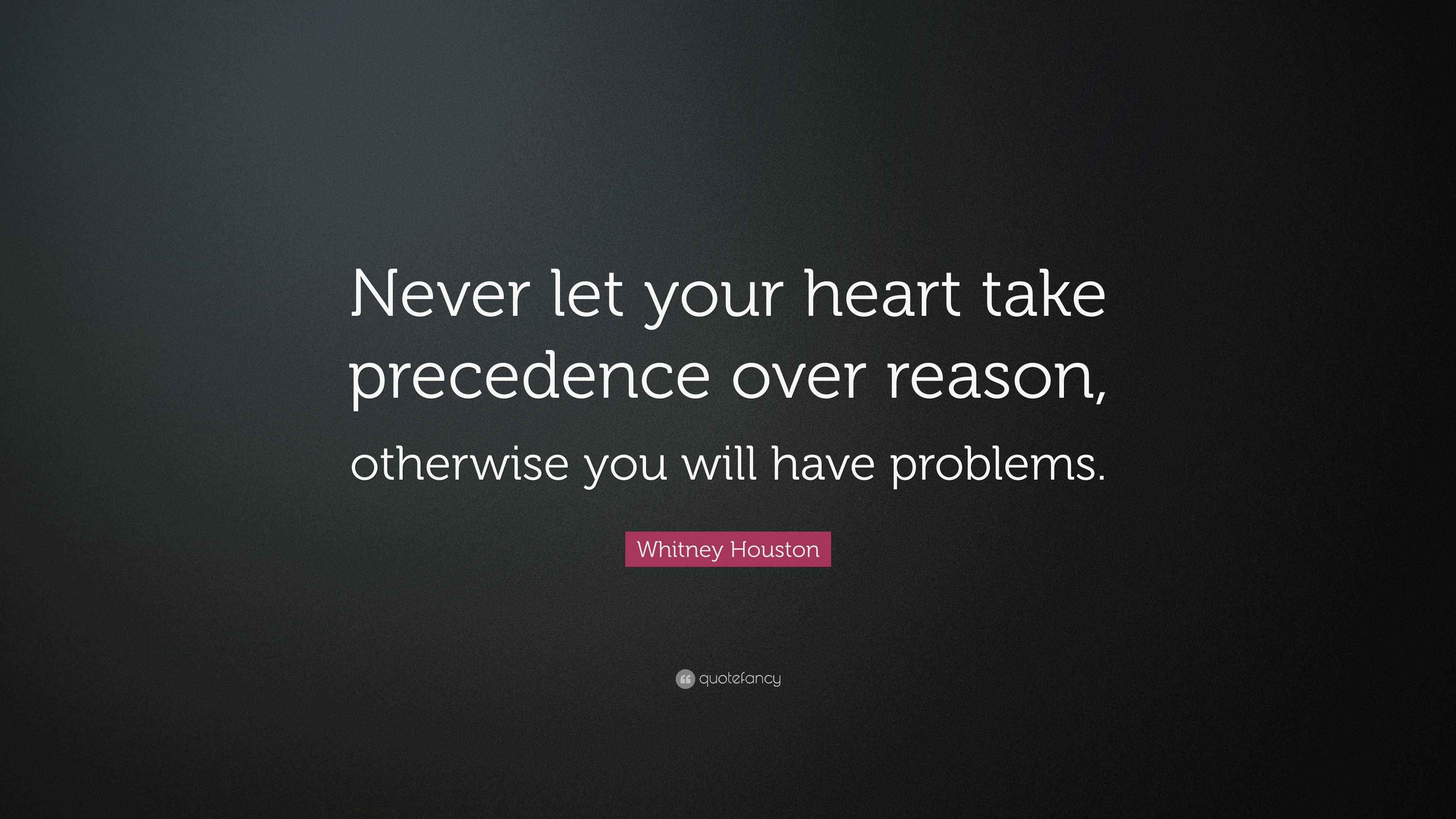 Whitney Houston Quote: “Never let your heart take precedence over ...