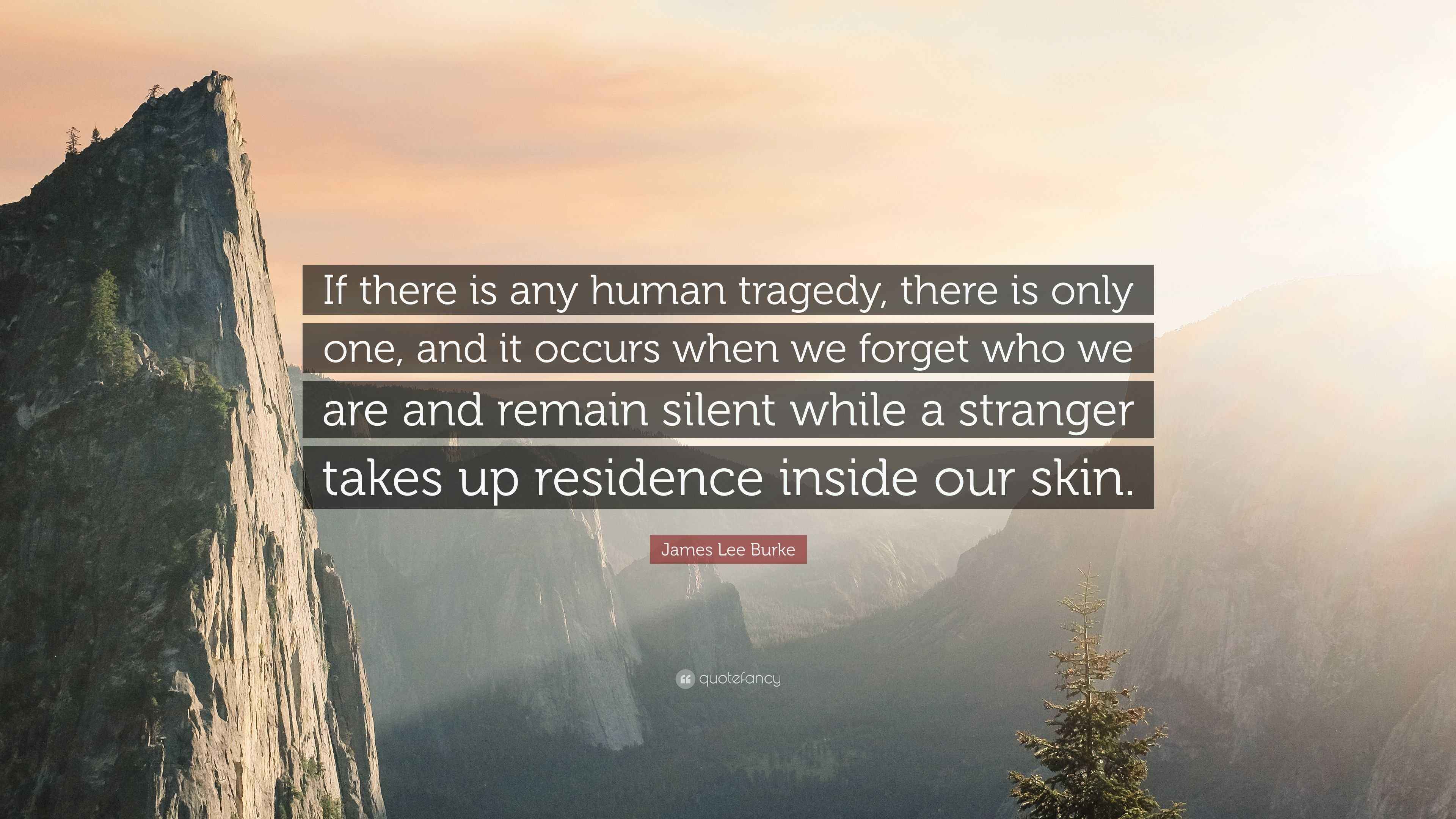 James Lee Burke Quote: “If there is any human tragedy, there is only ...