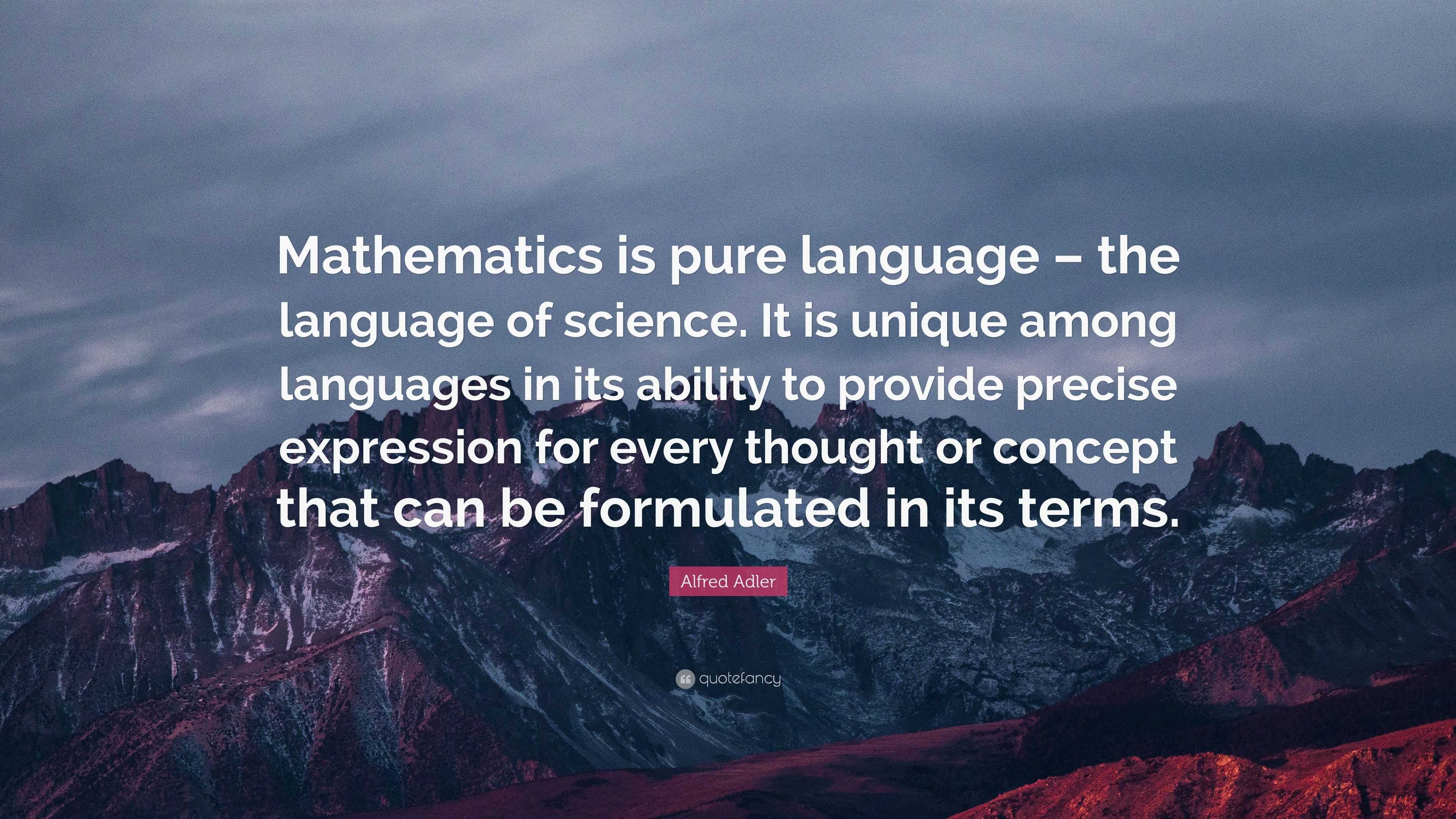 Alfred Adler Quote: “Mathematics is pure language – the language of ...