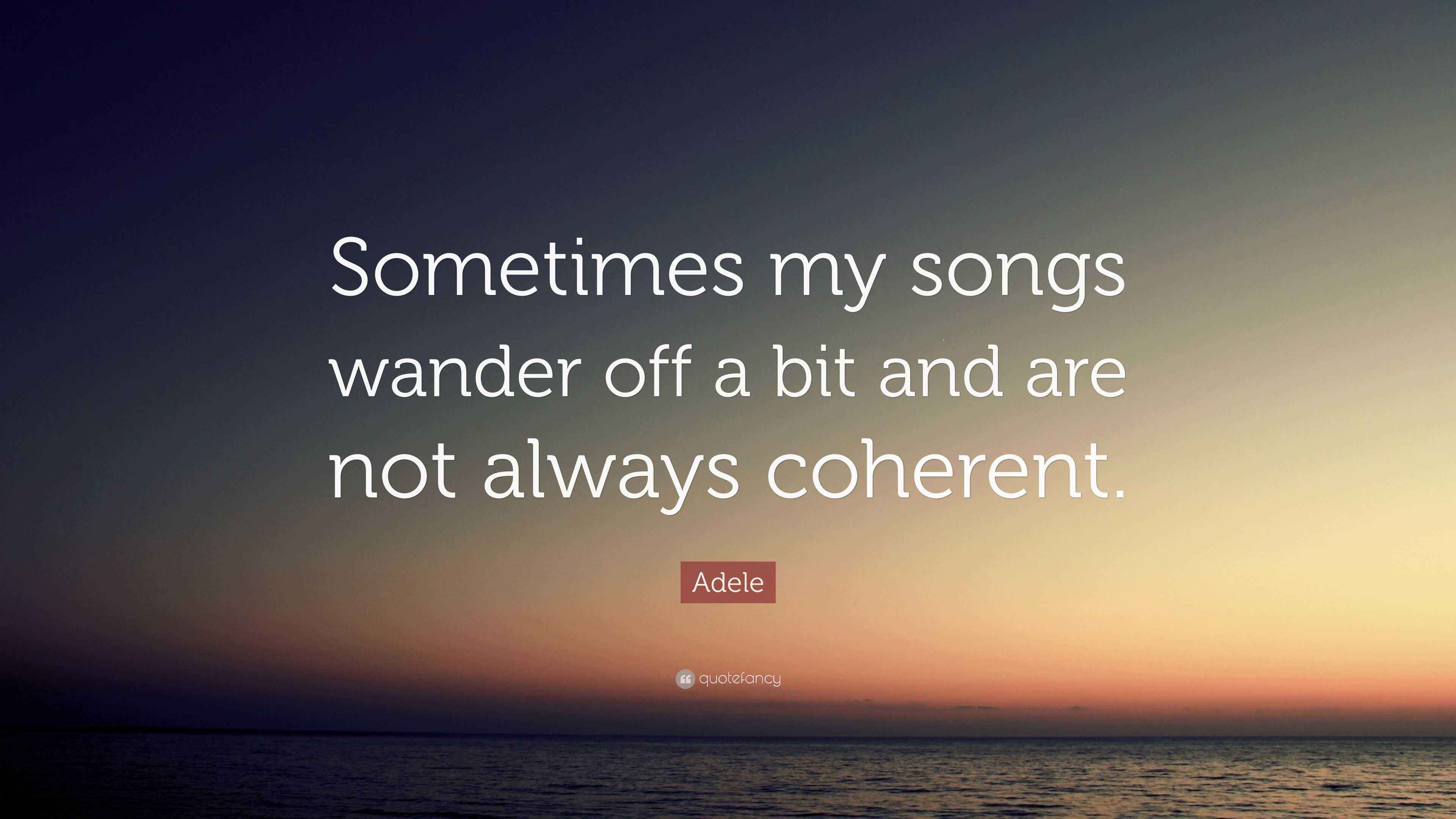 Adele Quote: “Sometimes my songs wander off a bit and are not always ...