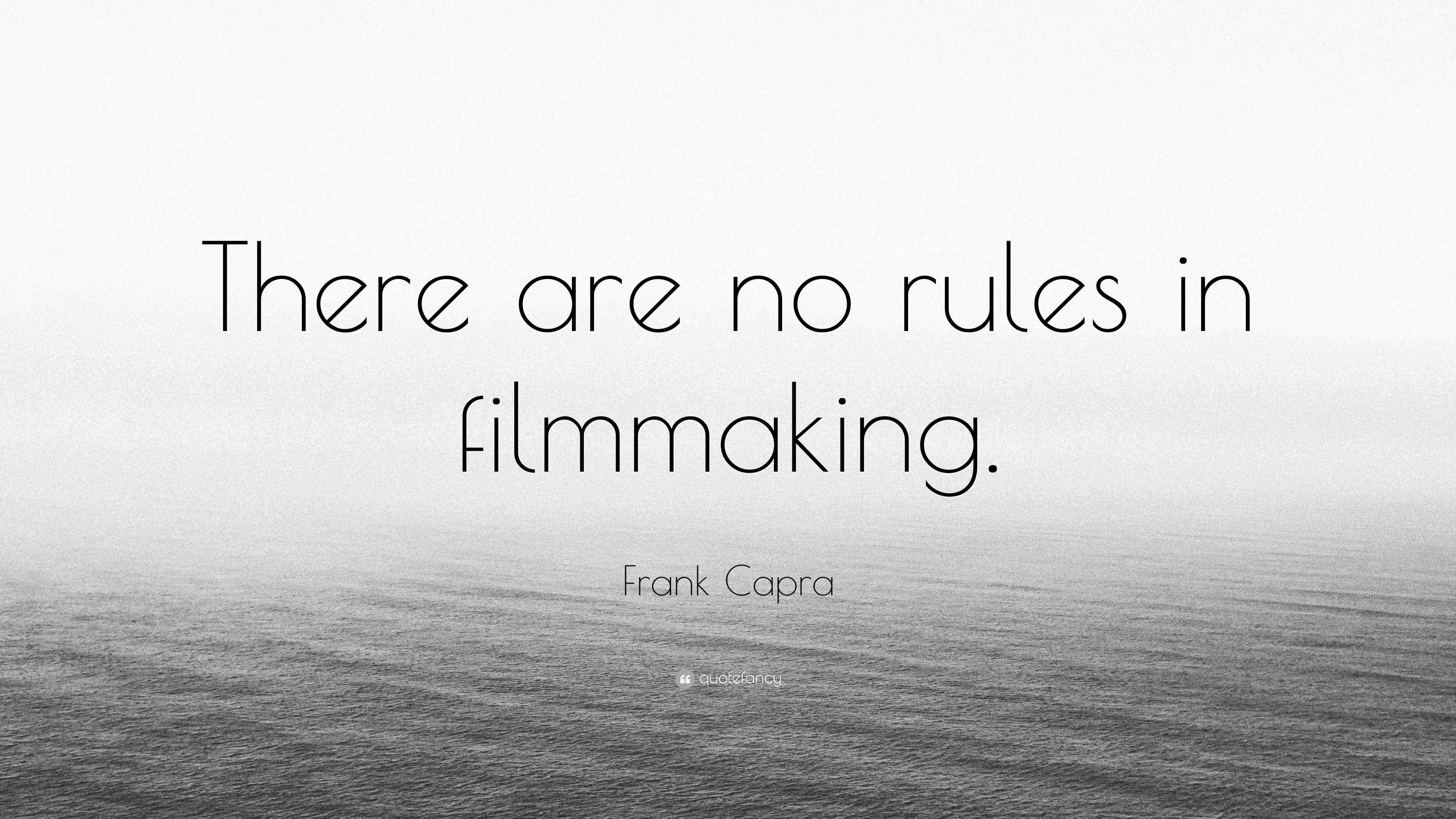 Frank Capra Quote: “There are no rules in filmmaking.”