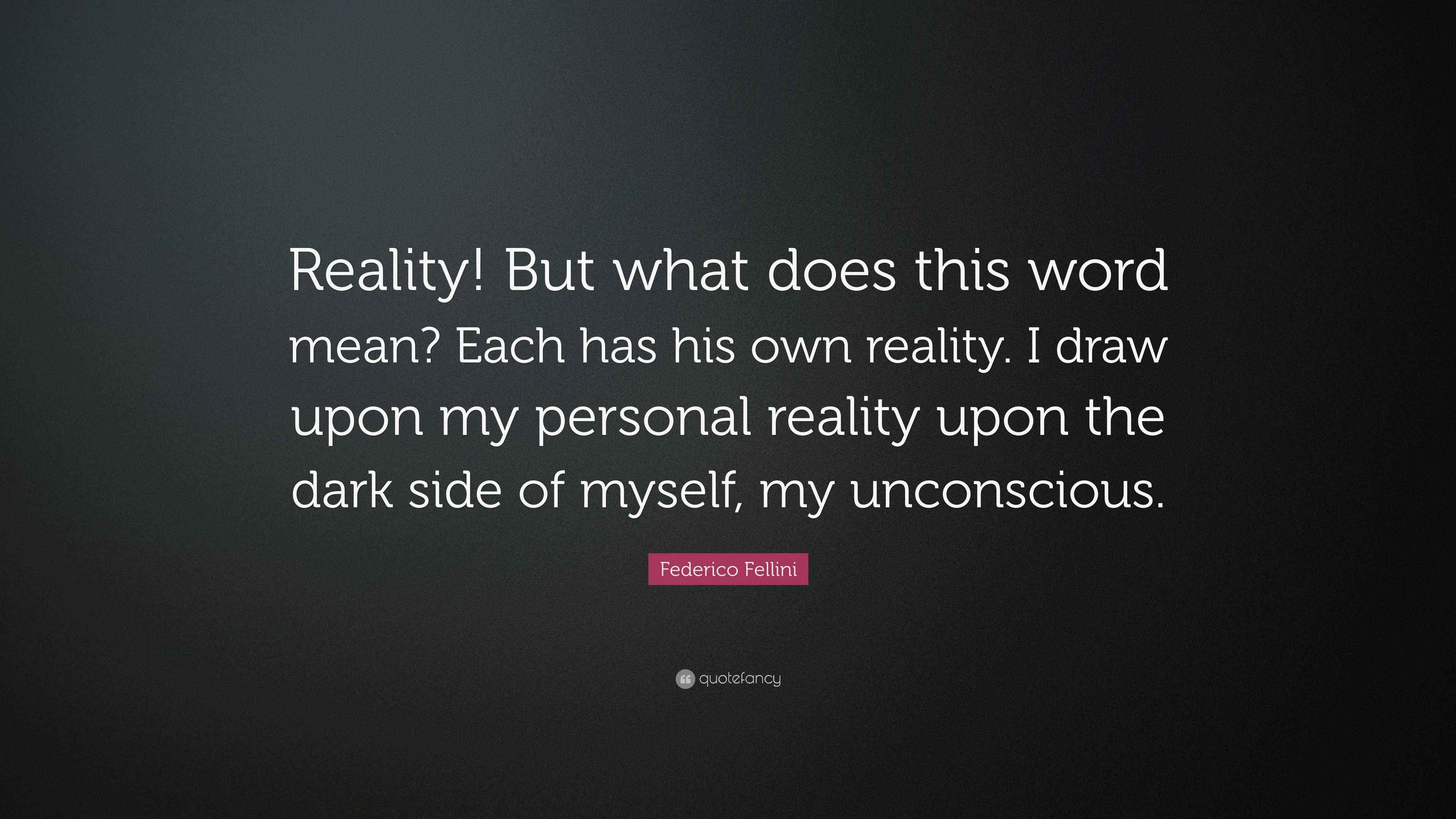 Federico Fellini Quote: “Reality! But what does this word mean? Each ...