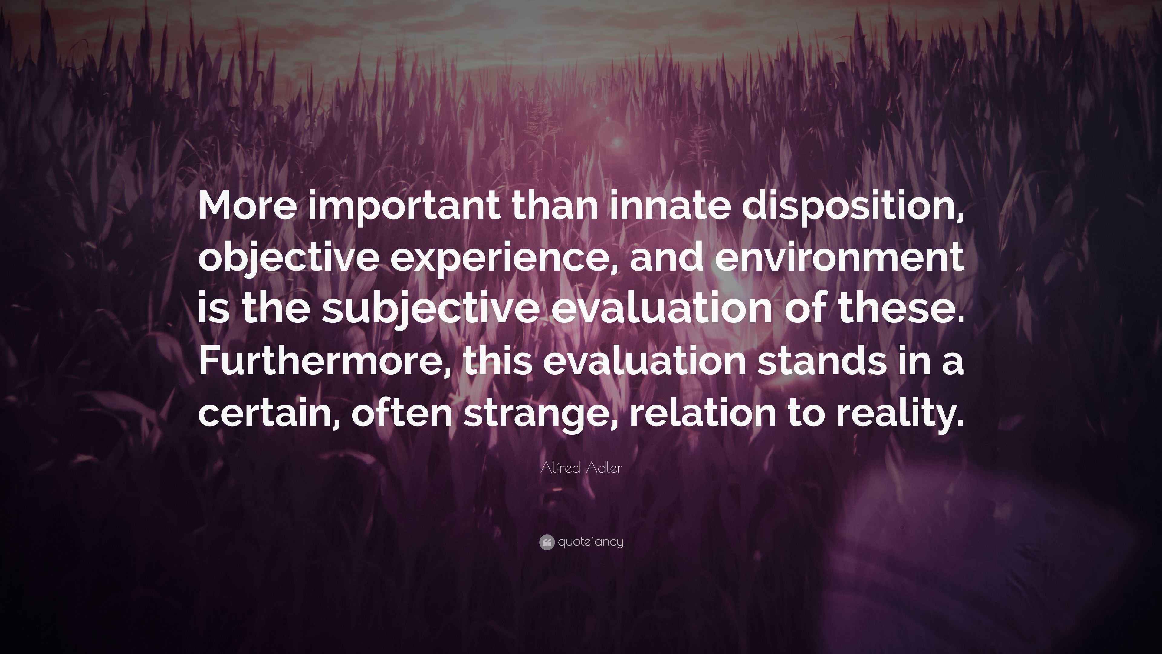 Alfred Adler Quote: “More important than innate disposition, objective ...