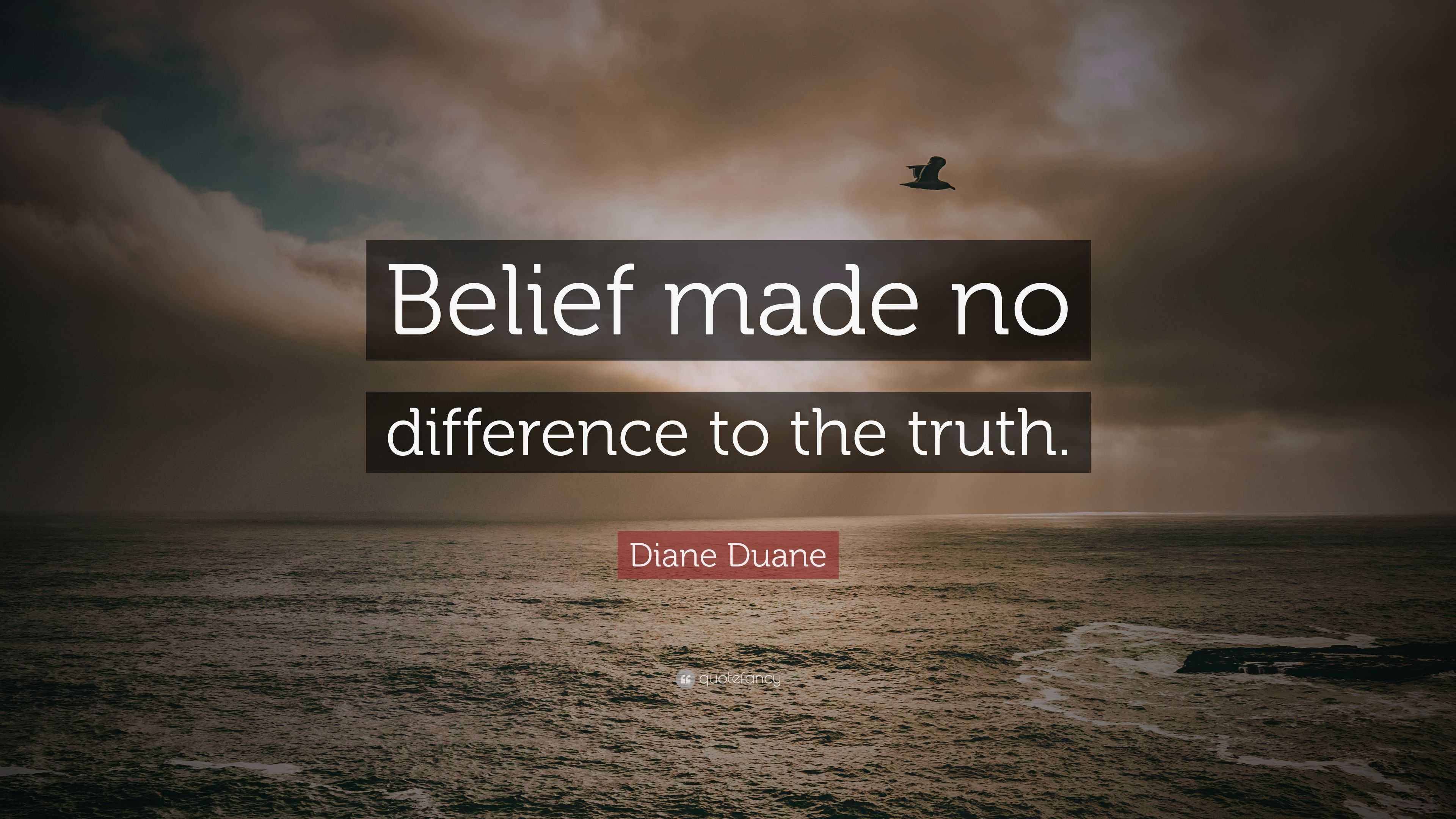 Diane Duane Quote: “Belief made no difference to the truth.”