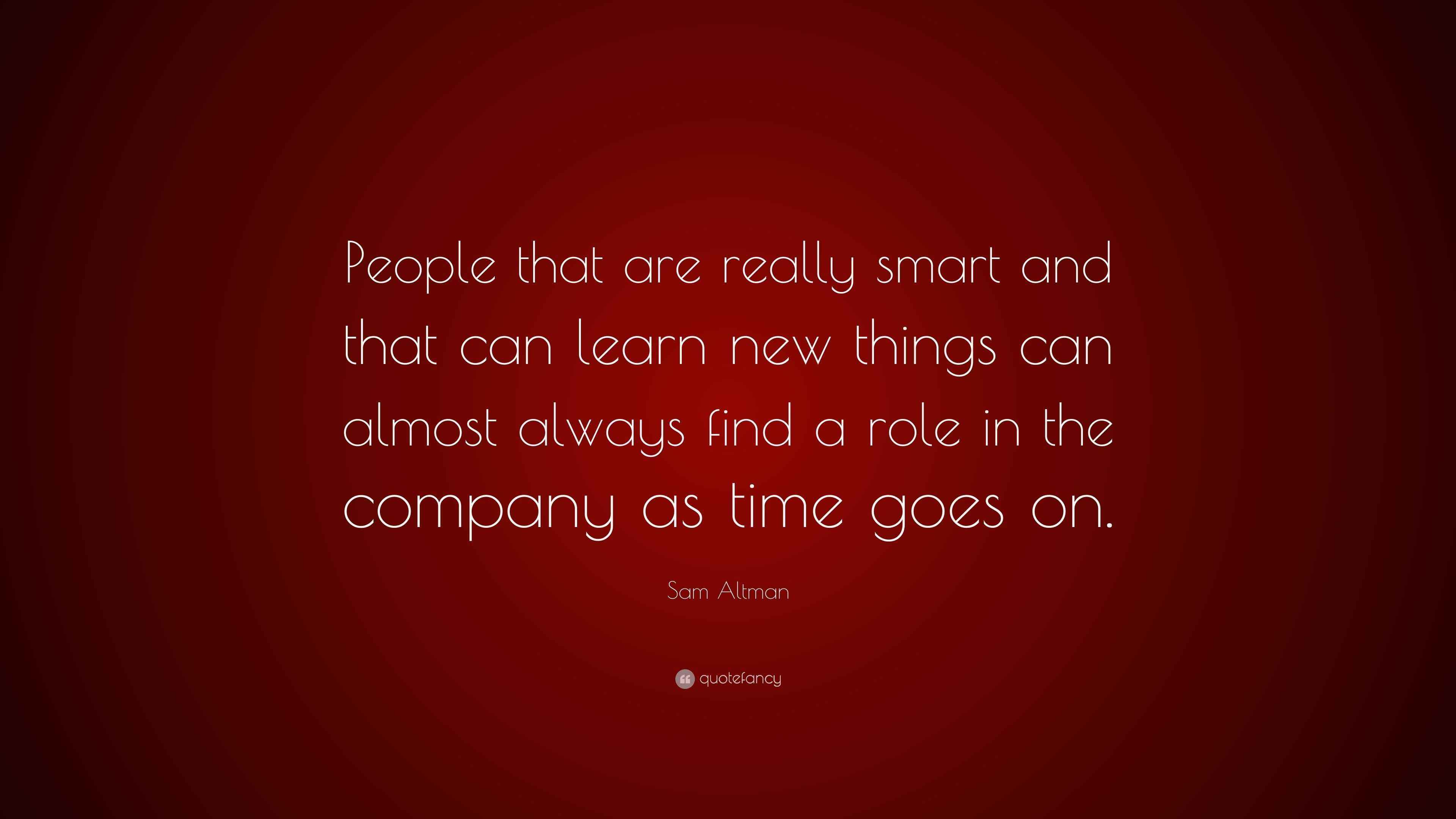 Sam Altman Quote: “People that are really smart and that can learn new ...