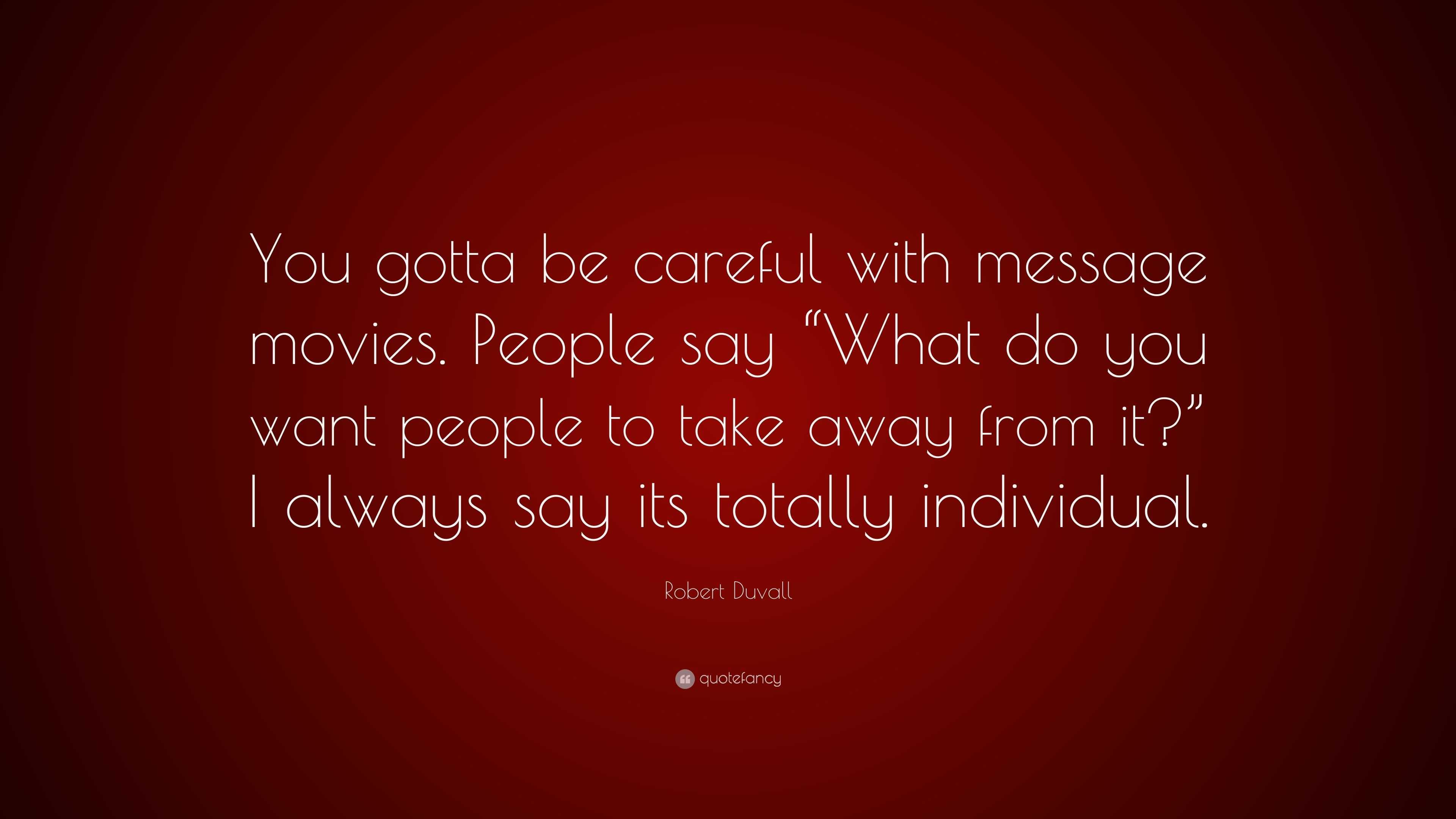 Robert Duvall Quote: “You gotta be careful with message movies. People ...