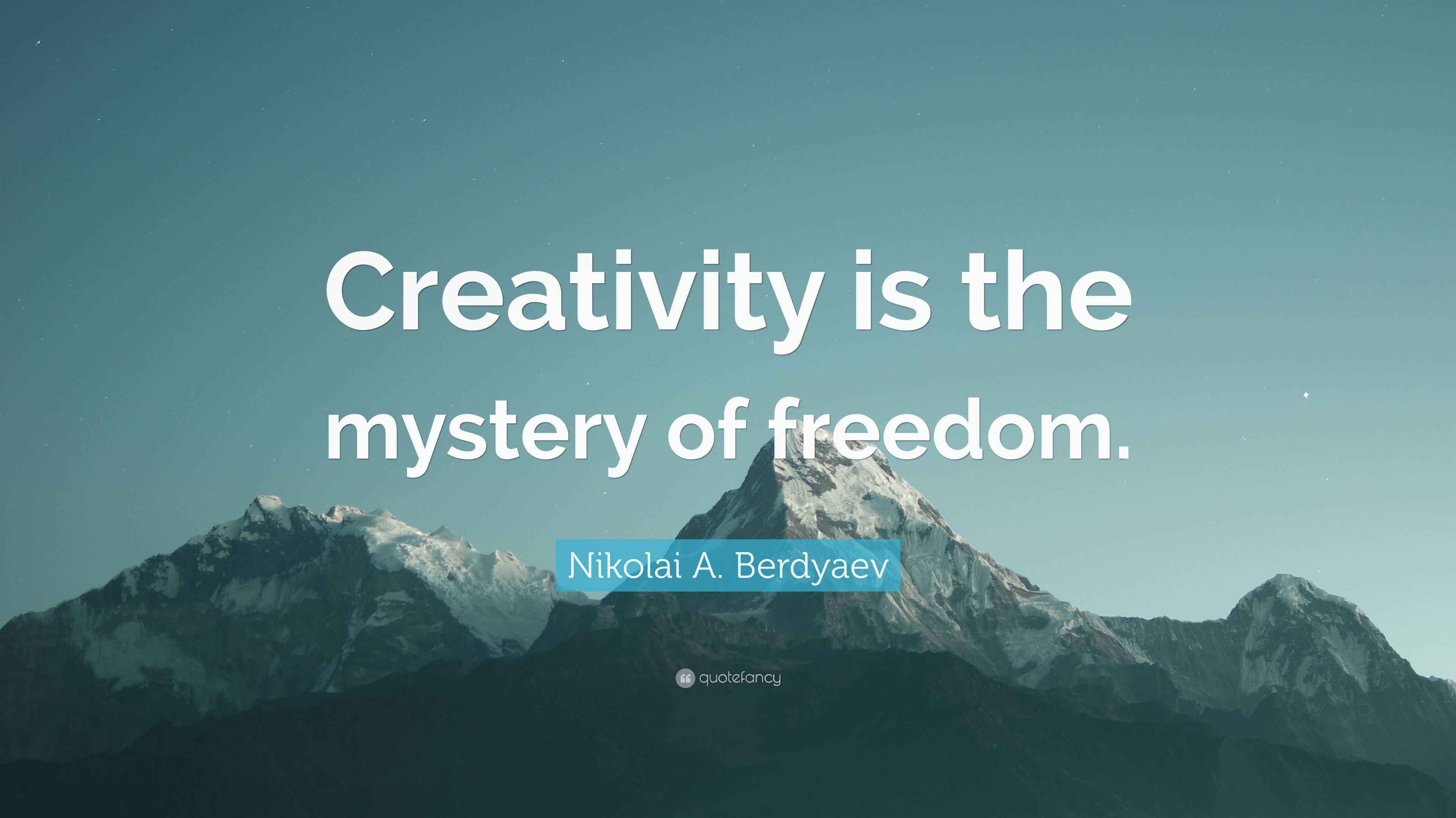 Nikolai A. Berdyaev Quote: “Creativity is the mystery of freedom.”