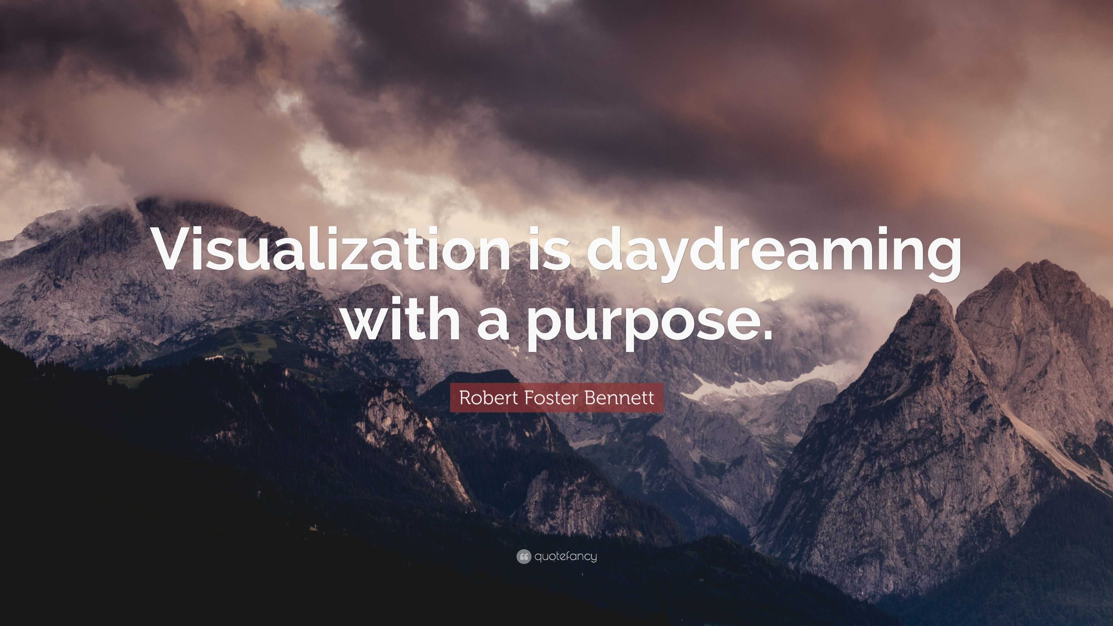 Robert Foster Bennett Quote: “Visualization is daydreaming with a purpose.”