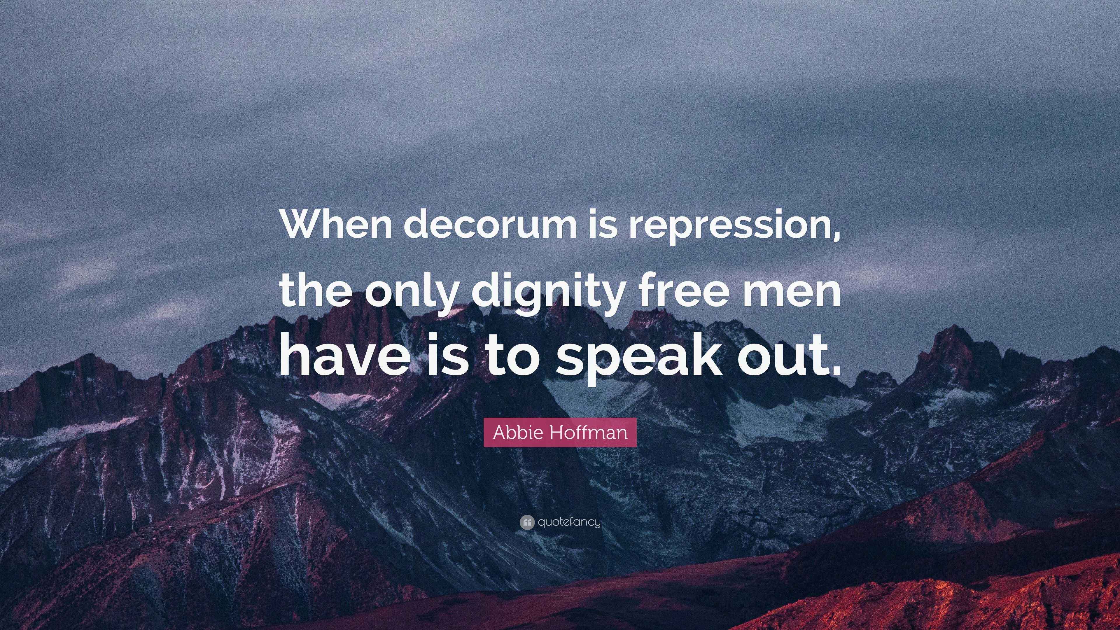 Abbie Hoffman Quote: “When decorum is repression, the only dignity free ...