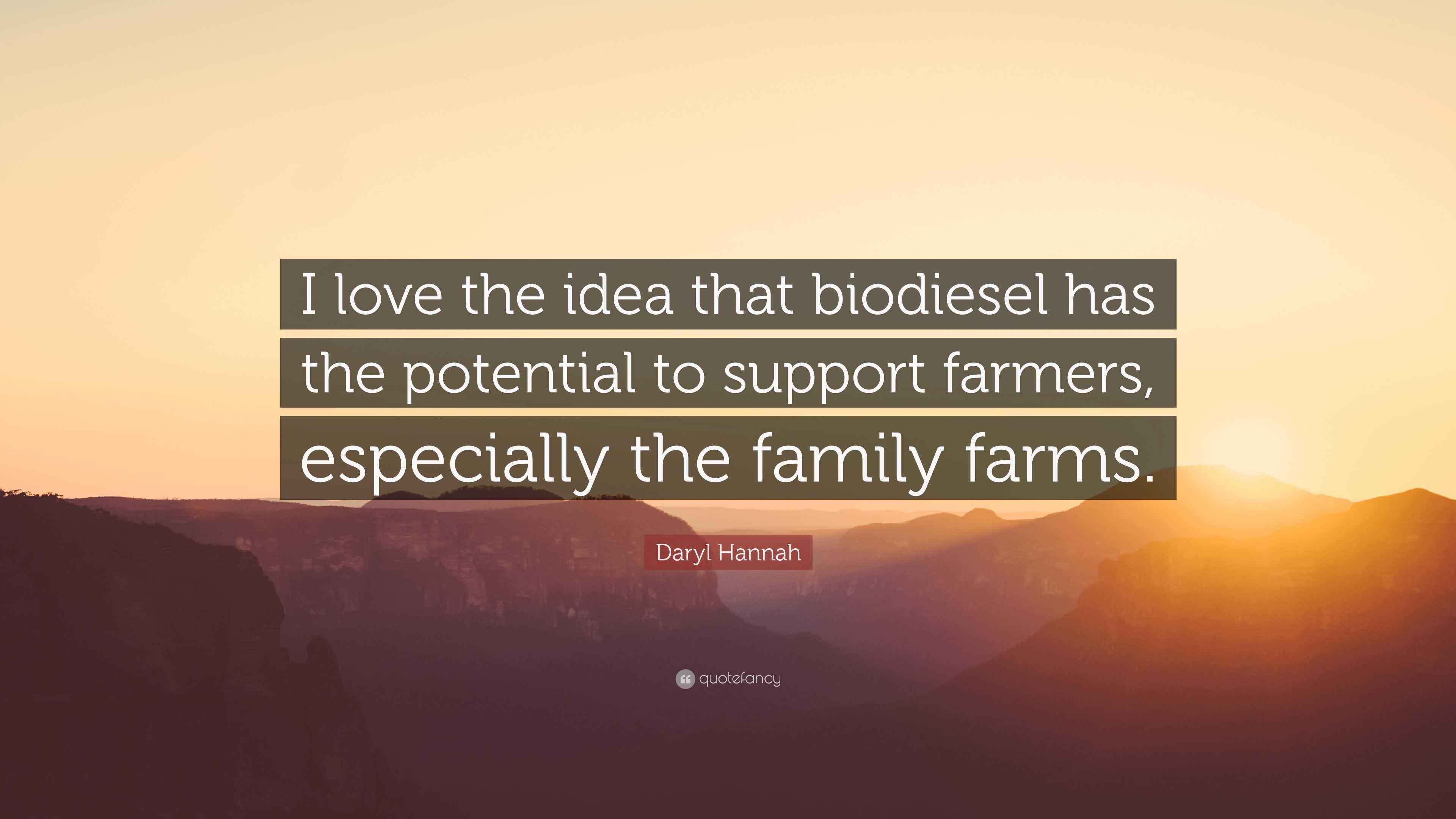 Daryl Hannah Quote: “I love the idea that biodiesel has the potential ...