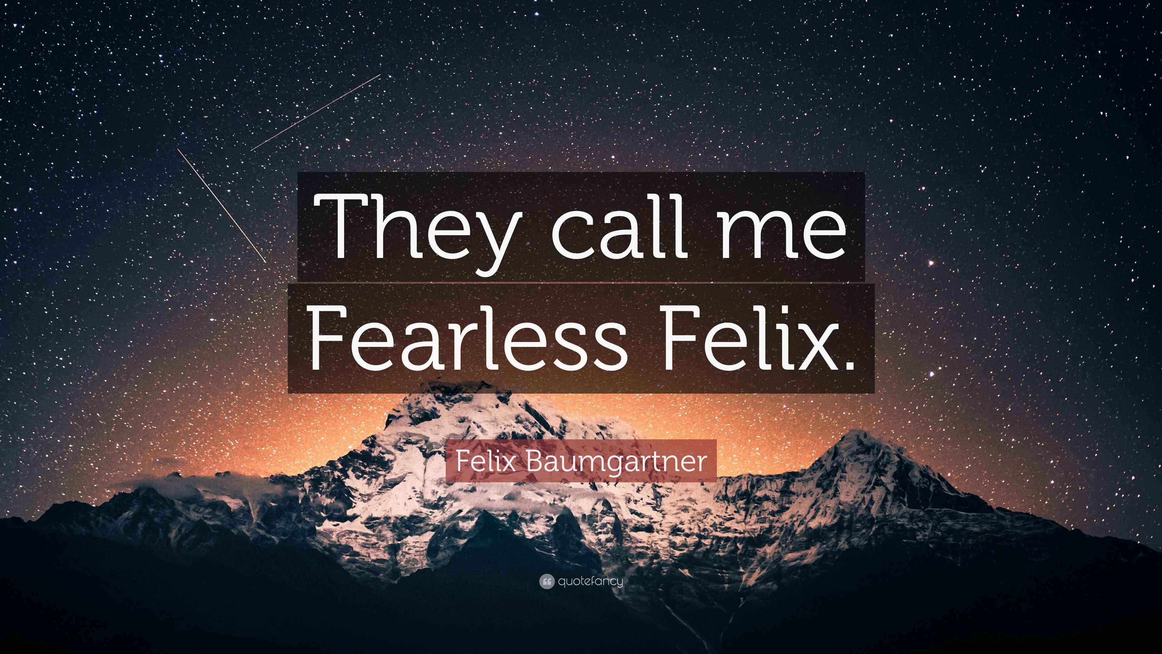Felix Baumgartner Quote: “They call me Fearless Felix.”