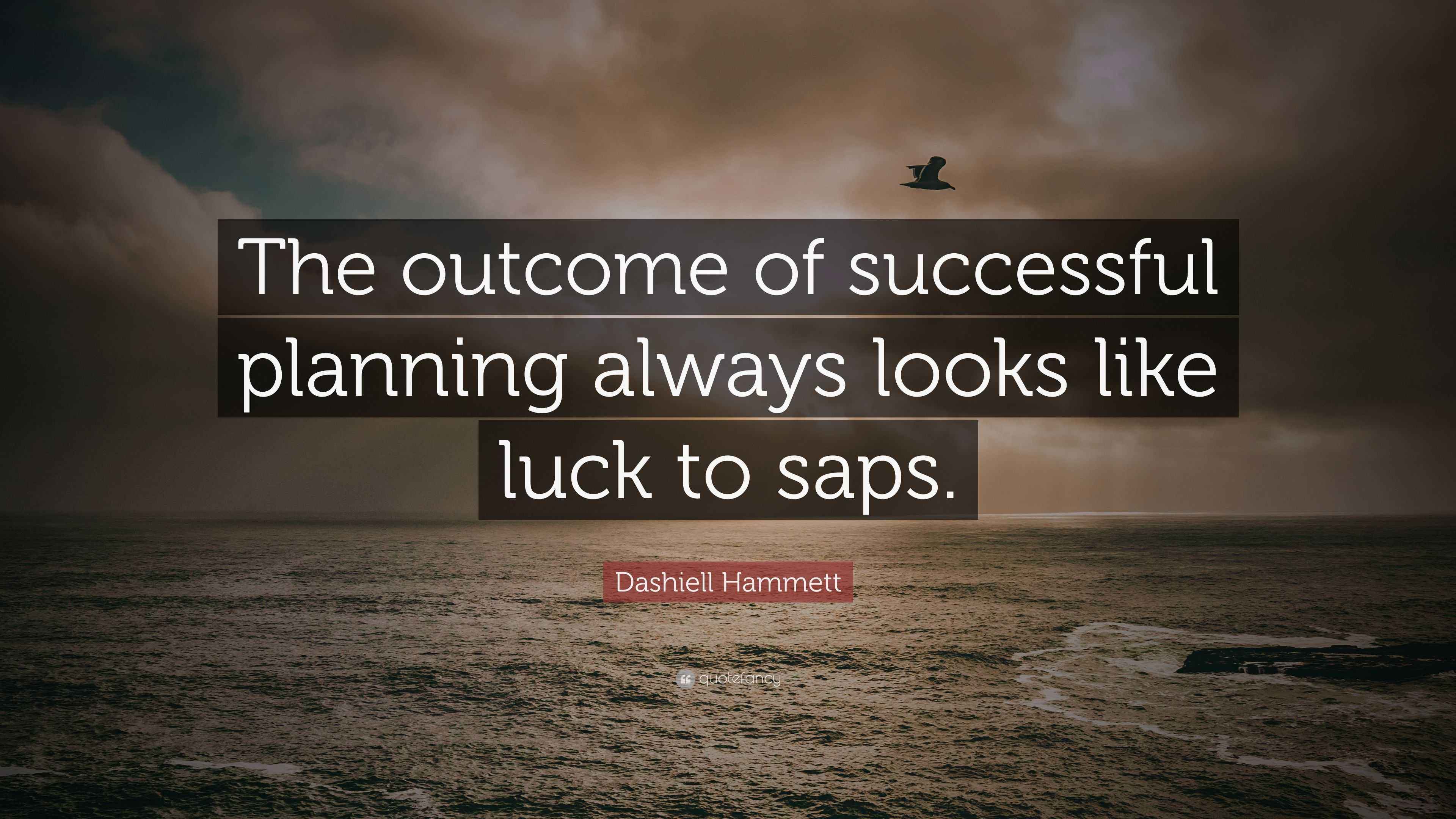 Dashiell Hammett Quote: “The outcome of successful planning always ...