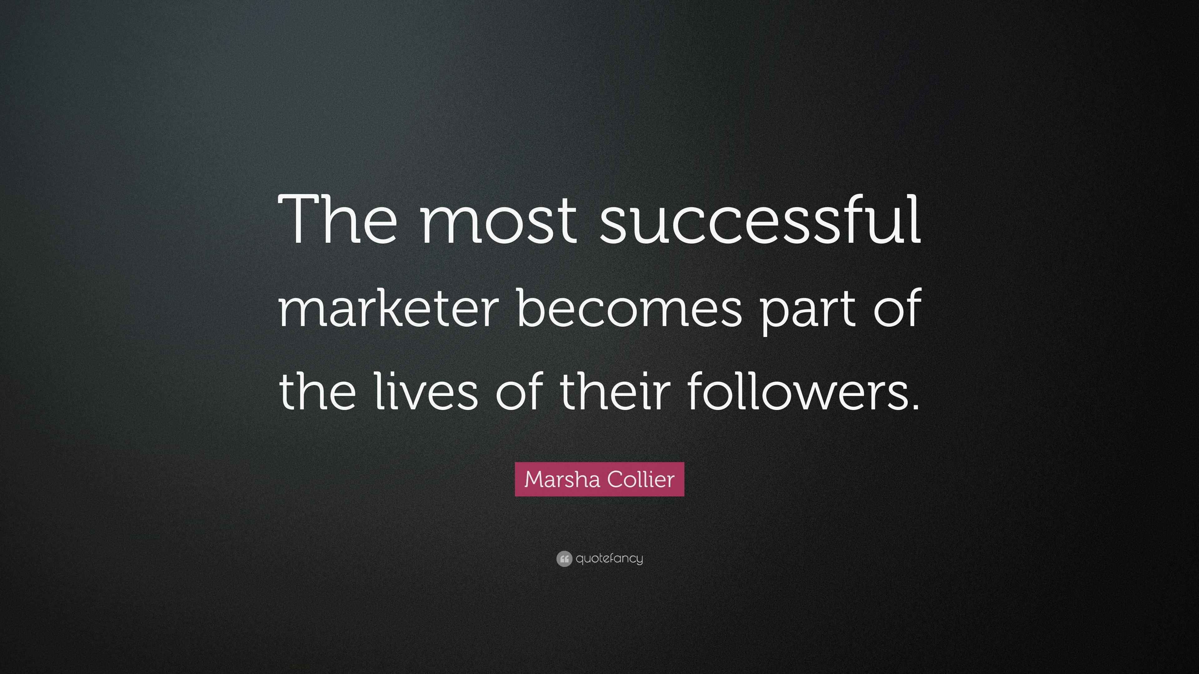 Marsha Collier Quote: “The most successful marketer becomes part of the ...