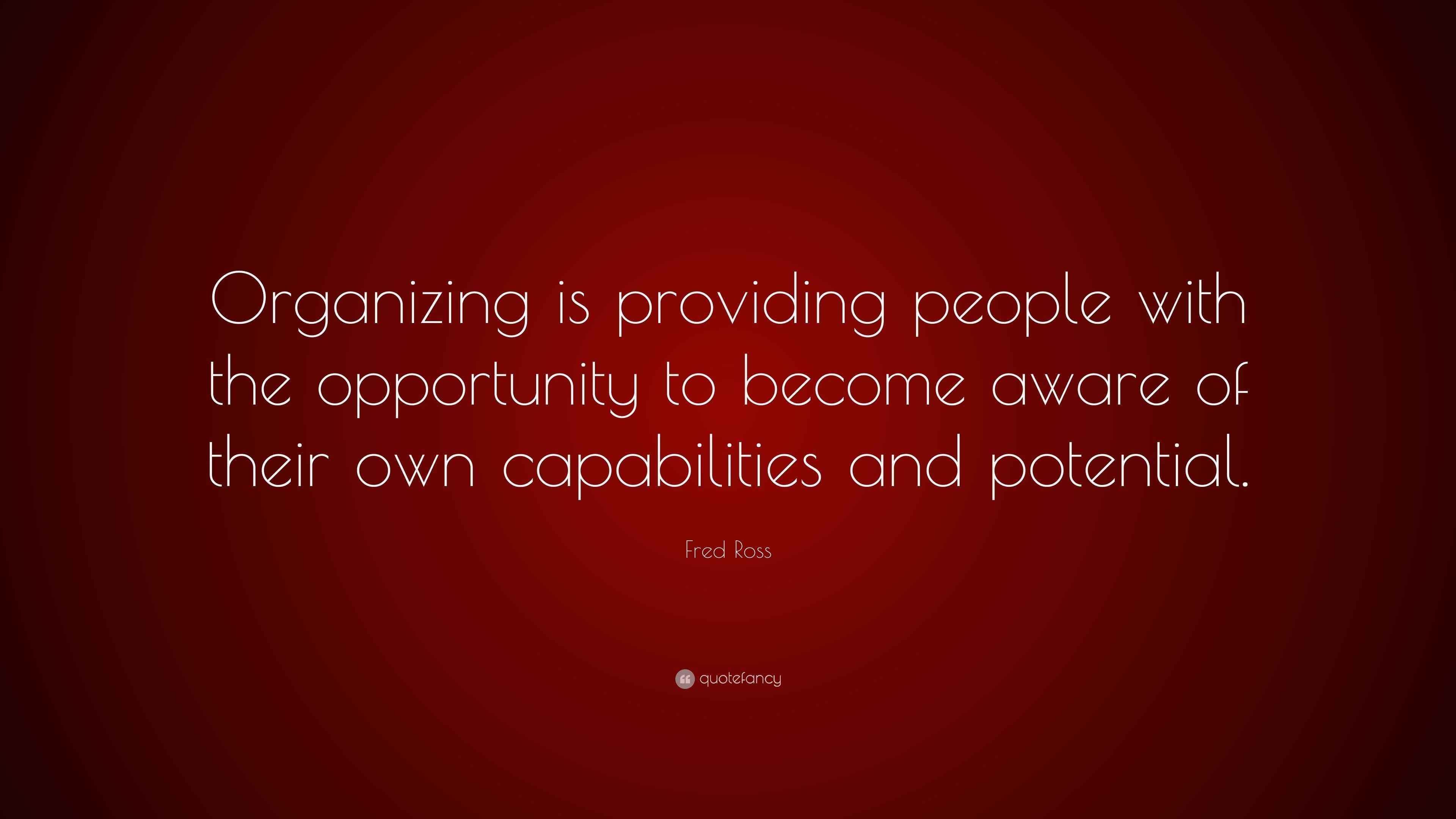 Fred Ross Quote: “Organizing is providing people with the opportunity ...