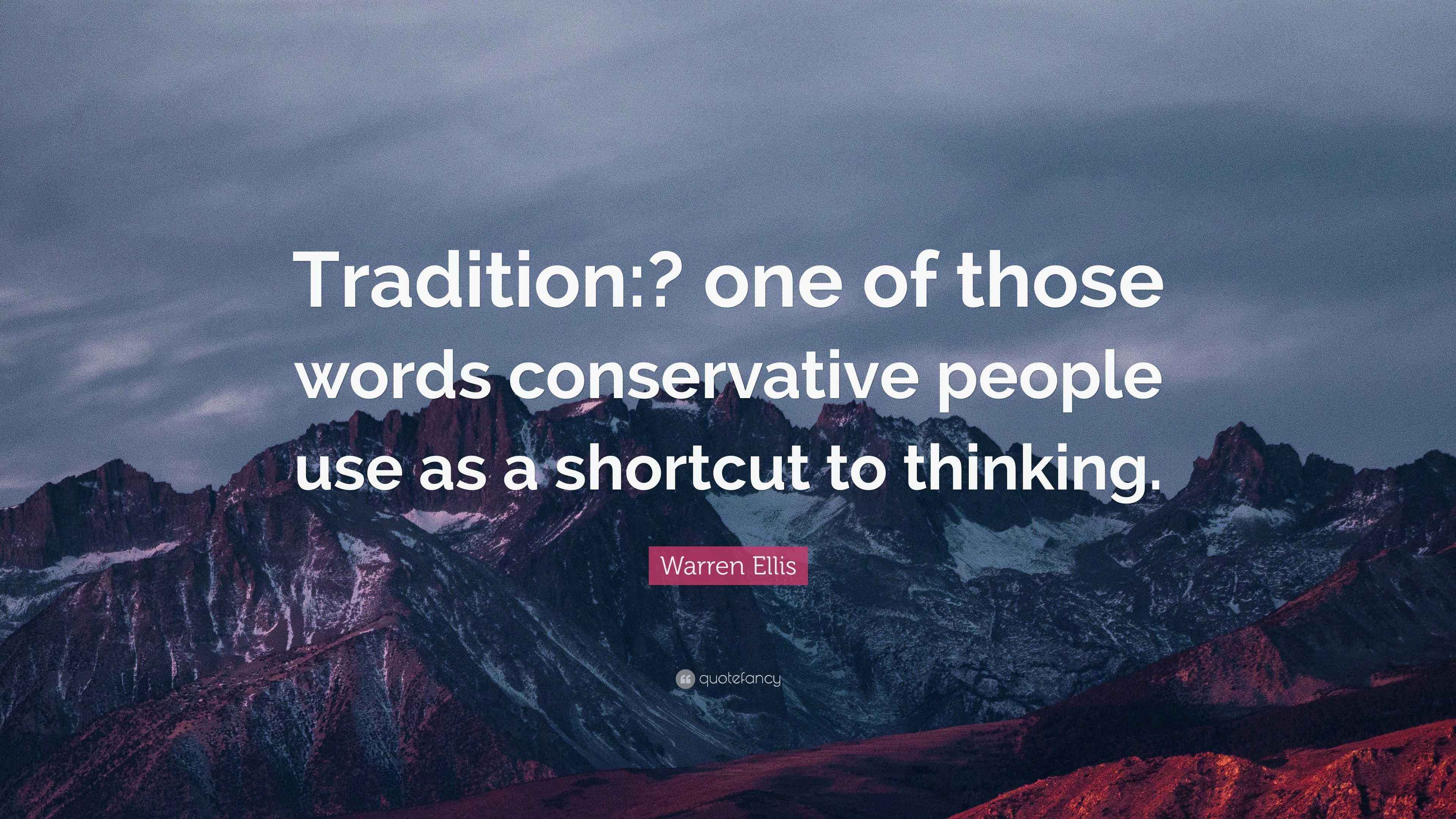 Warren Ellis Quote: “Tradition:? one of those words conservative people ...