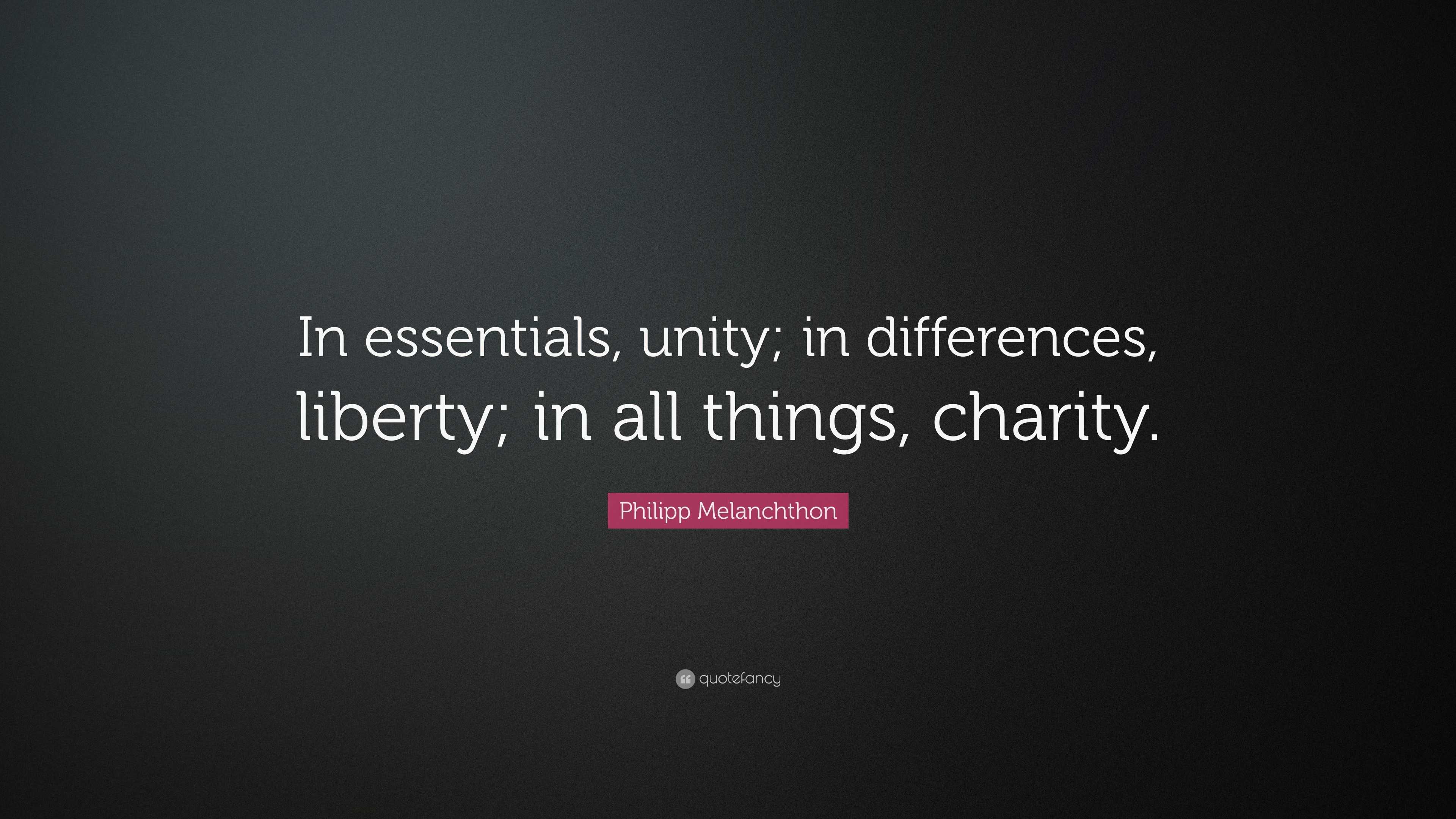 Philipp Melanchthon Quote: “In essentials, unity; in differences ...
