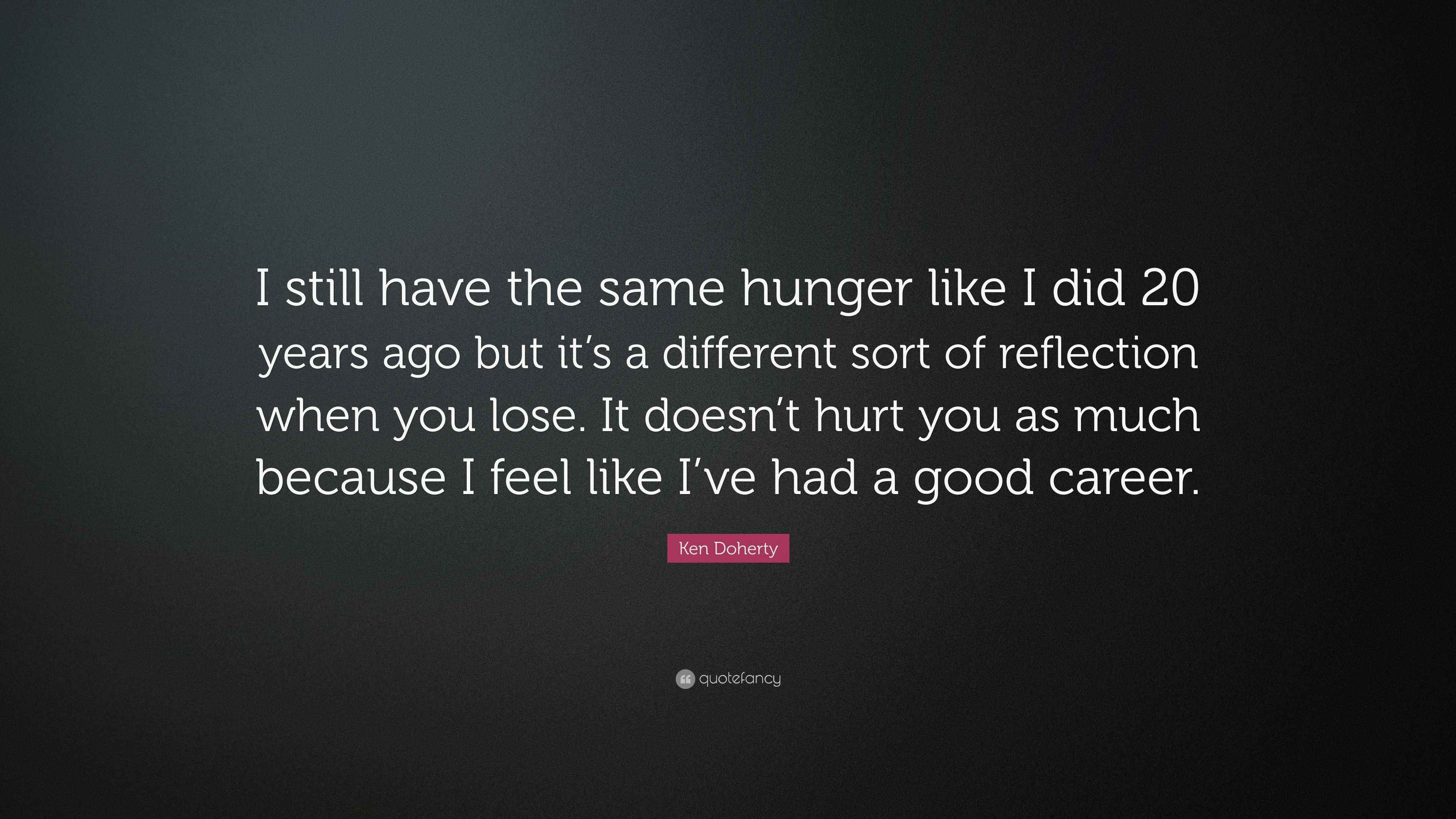 Ken Doherty Quote: “I still have the same hunger like I did 20 years ...