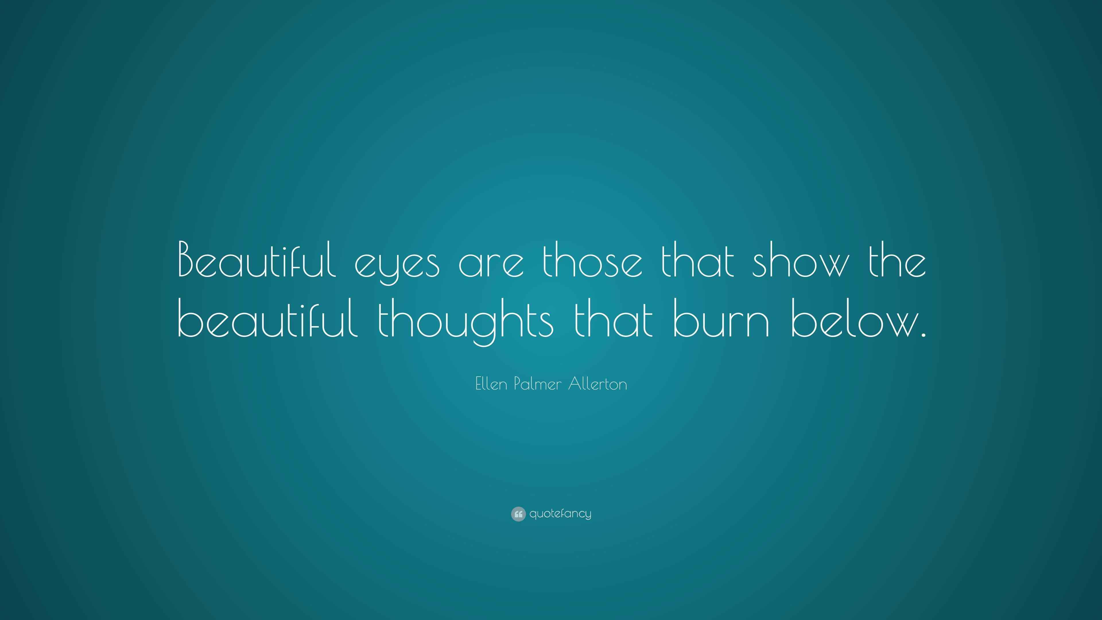 Ellen Palmer Allerton Quote: “Beautiful eyes are those that show the ...