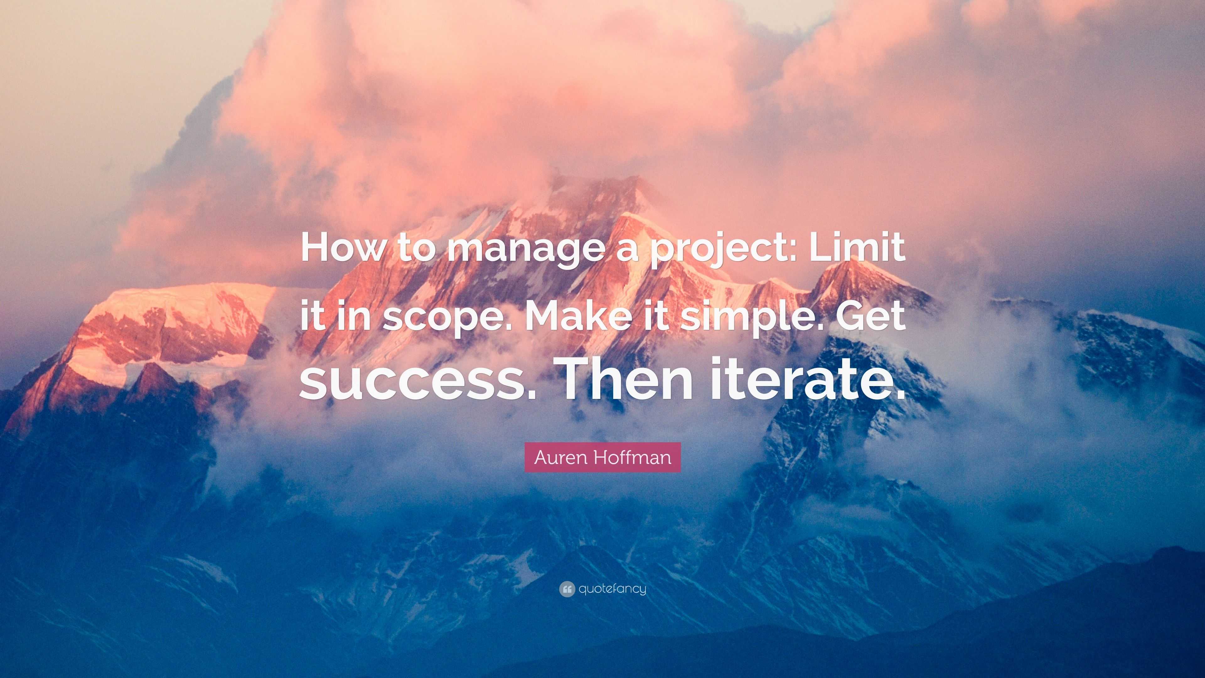 Auren Hoffman Quote: “How to manage a project: Limit it in scope. Make ...