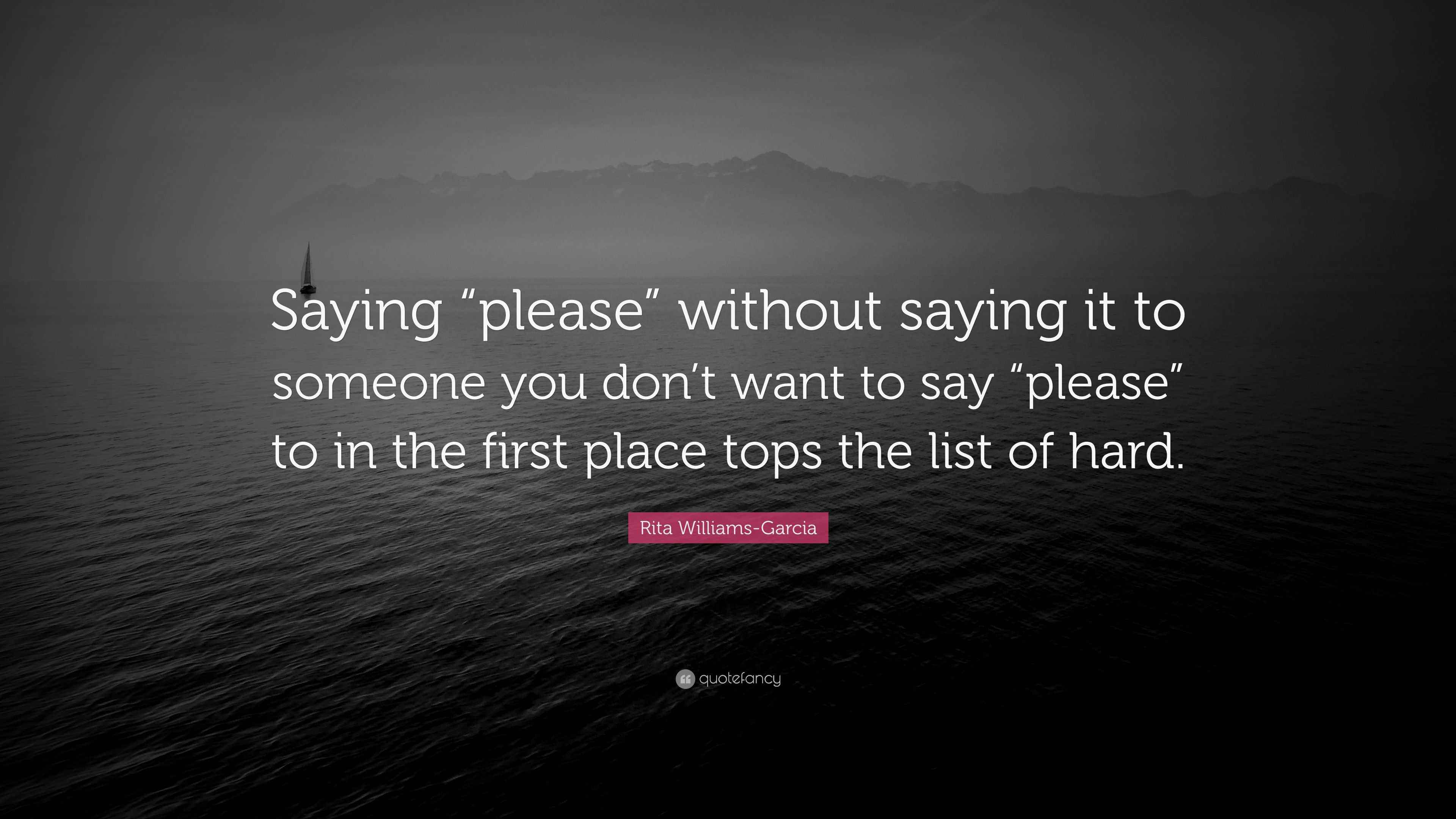 Rita Williams-Garcia Quote: “Saying “please” without saying it to ...