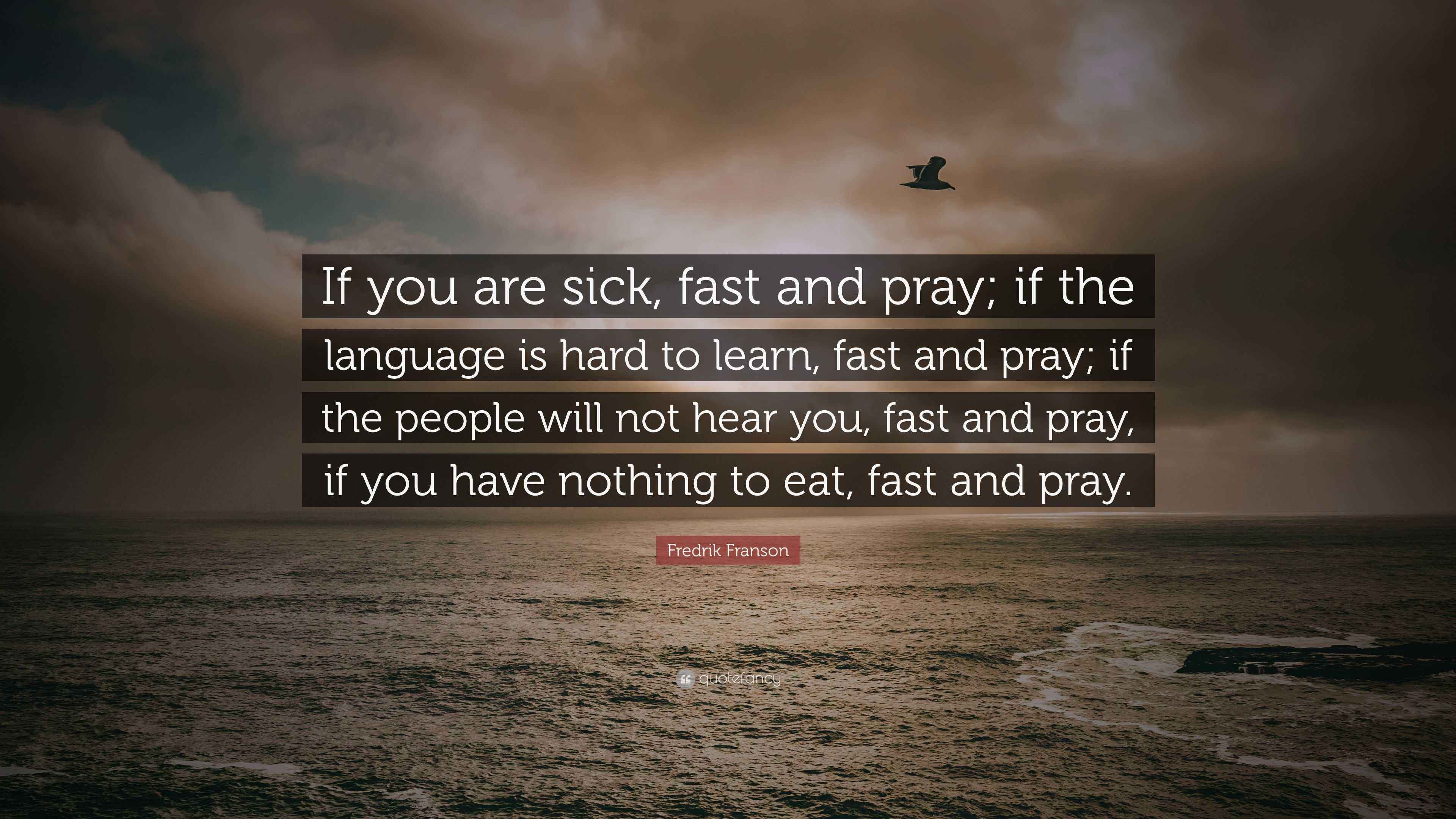 Fredrik Franson Quote: “If you are sick, fast and pray; if the language ...