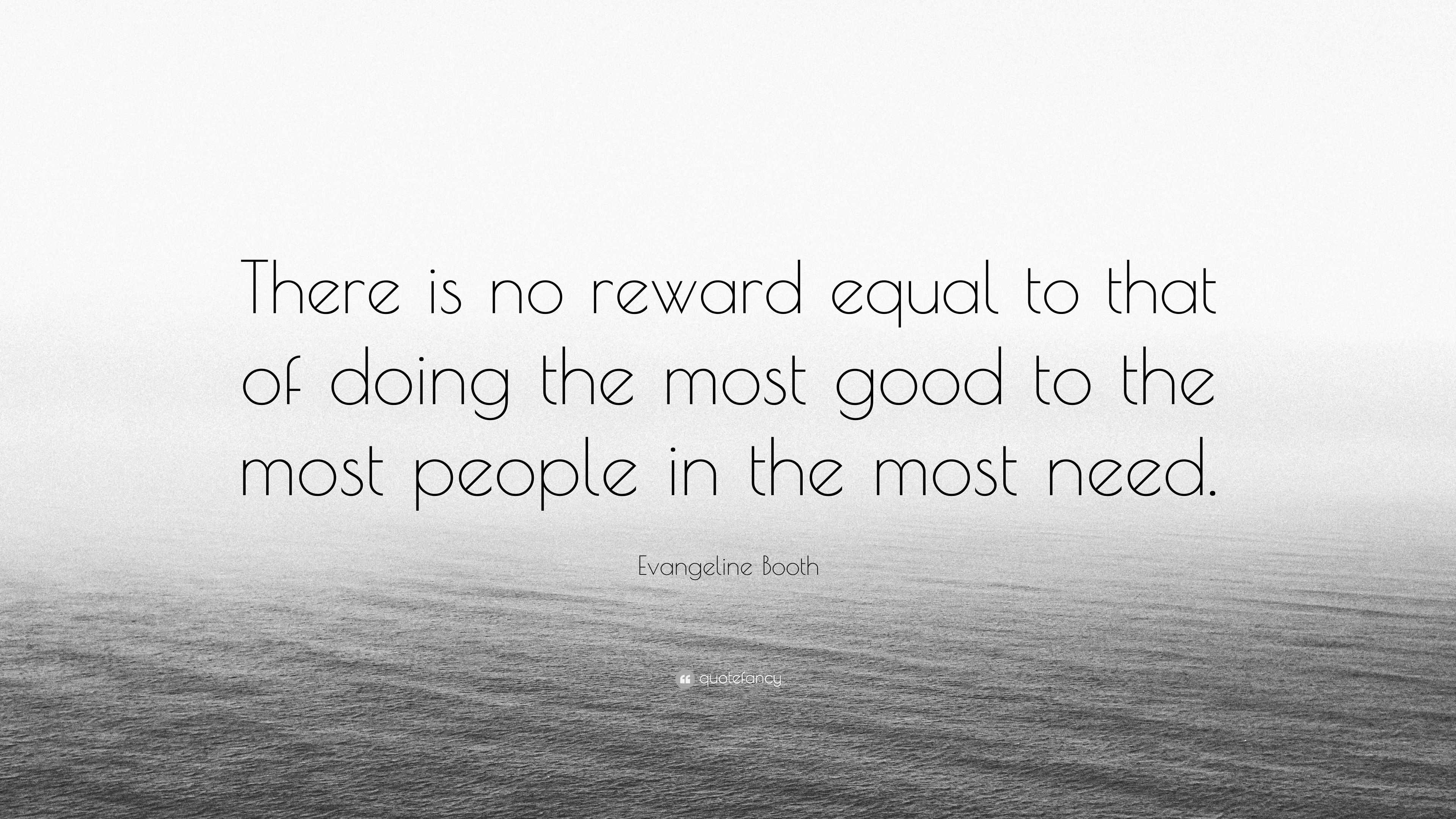Evangeline Booth Quote: “There is no reward equal to that of doing the ...