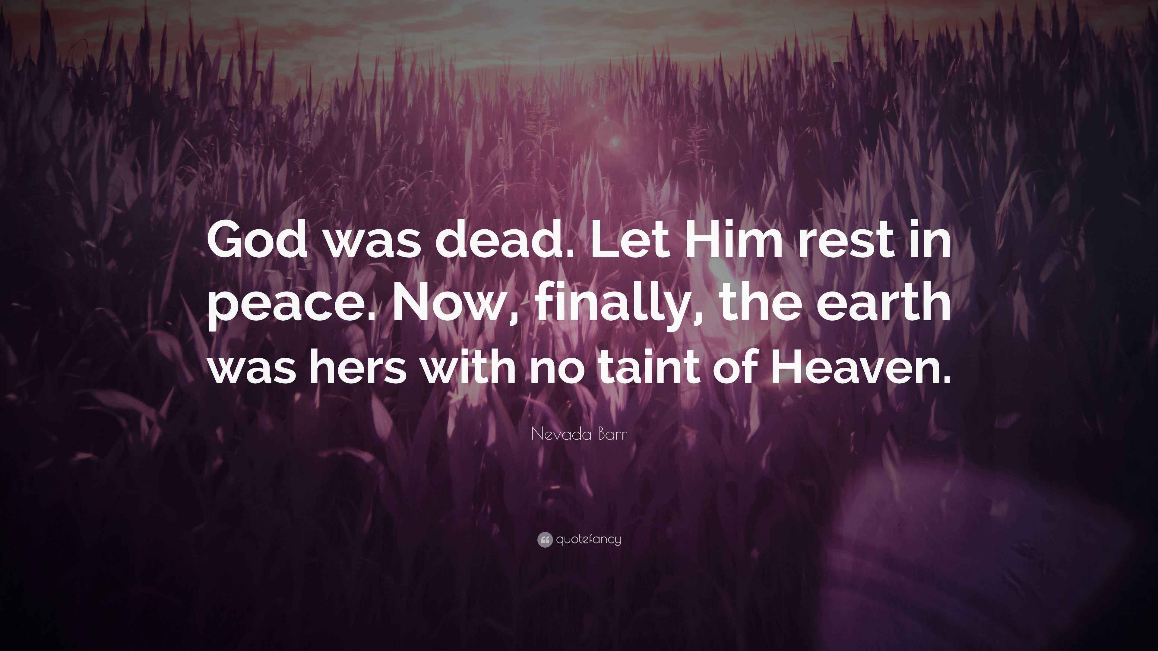 Nevada Barr Quote: “God was dead. Let Him rest in peace. Now, finally ...