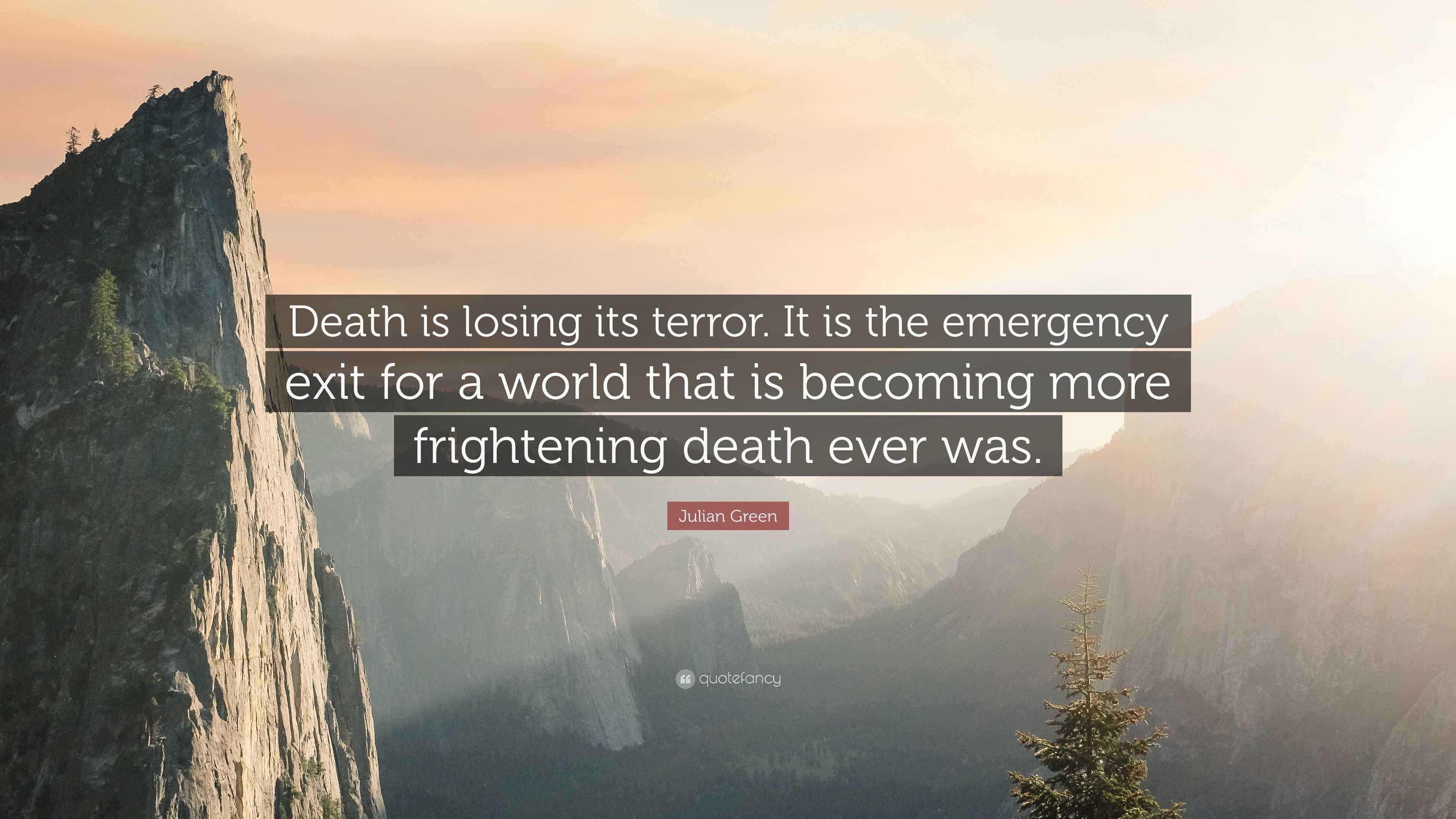 Julian Green Quote: “Death is losing its terror. It is the emergency ...