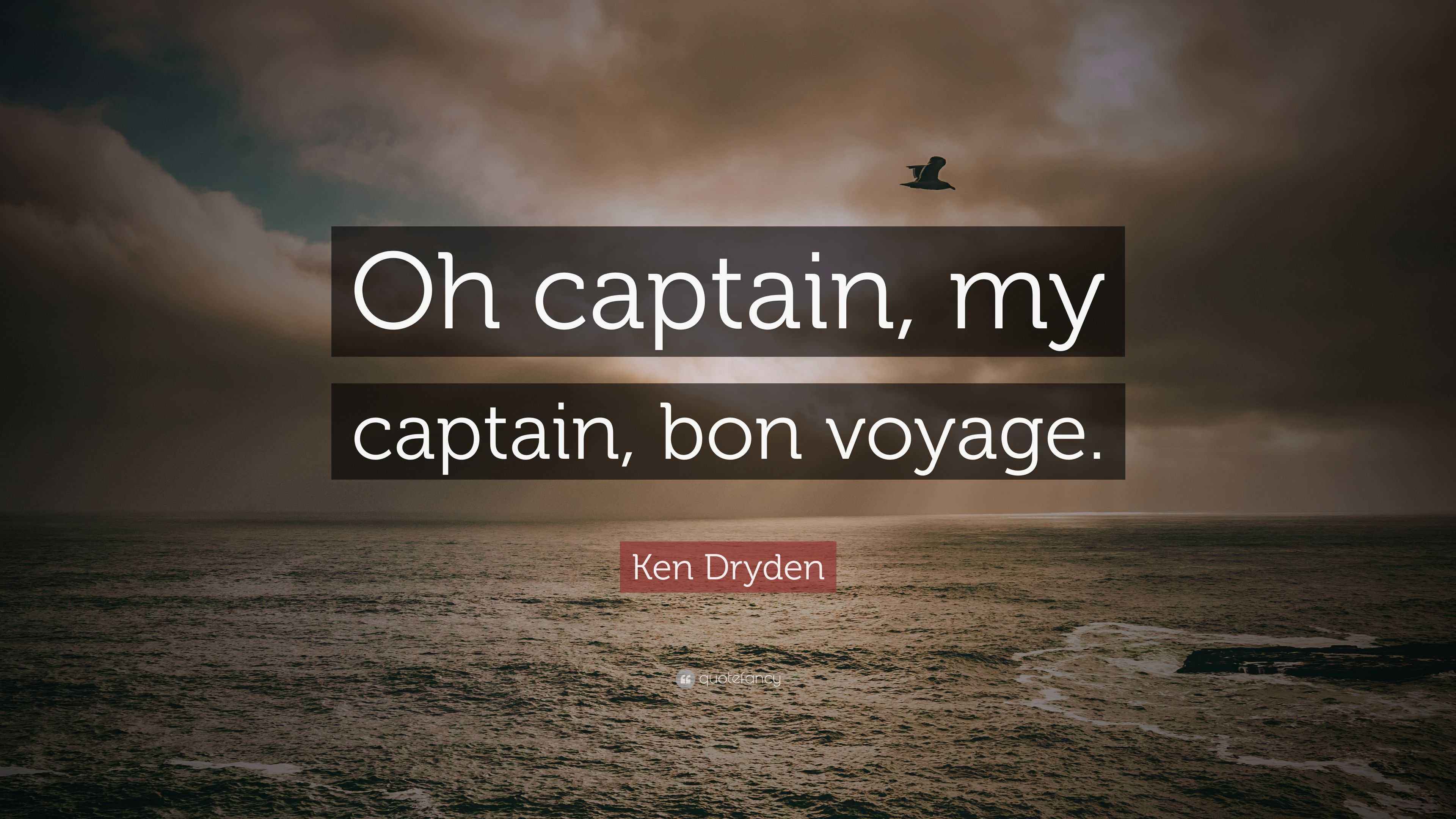 Ken Dryden Quote: “Oh captain, my captain, bon voyage.”