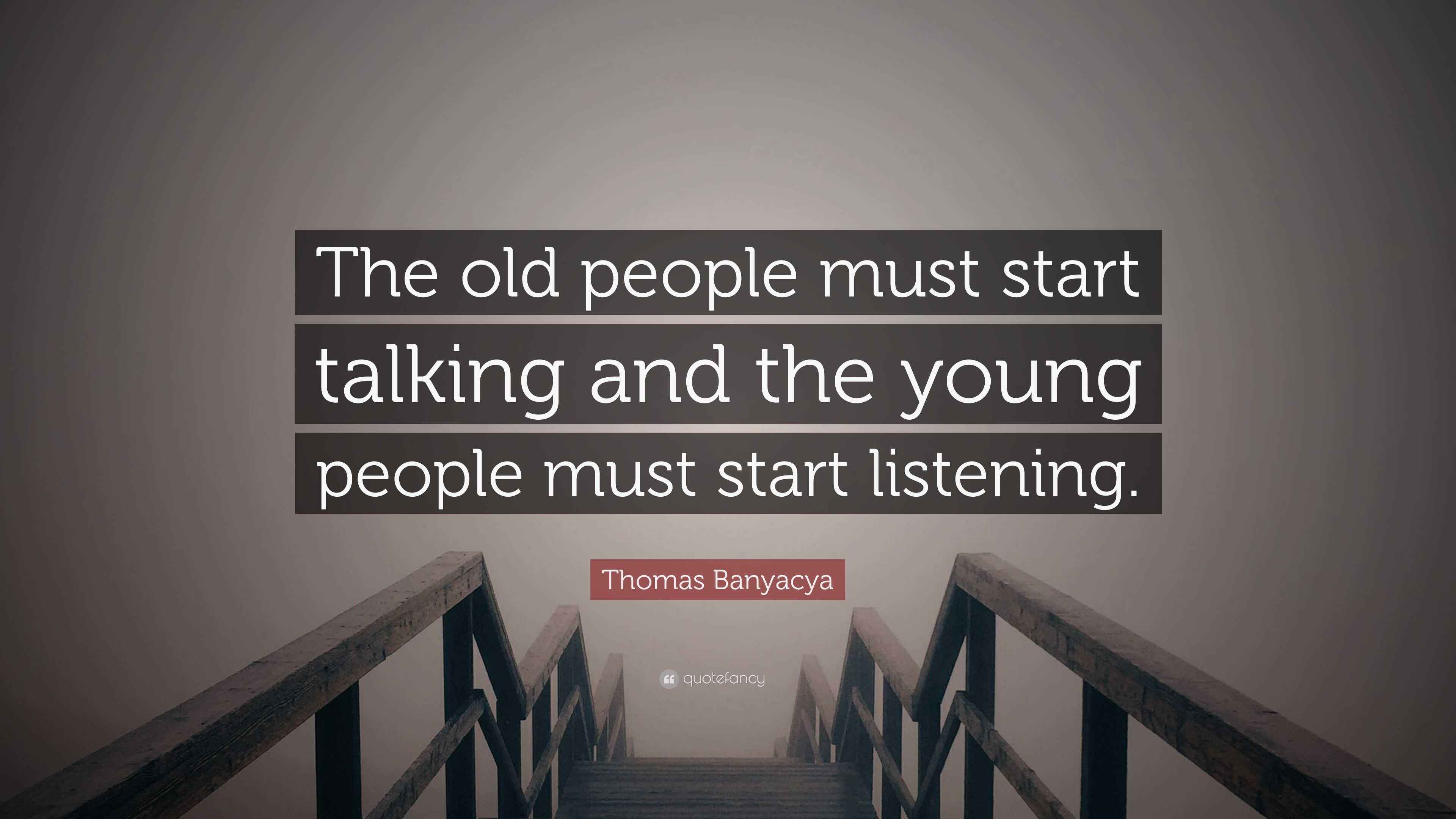 Thomas Banyacya Quote: “The old people must start talking and the young ...