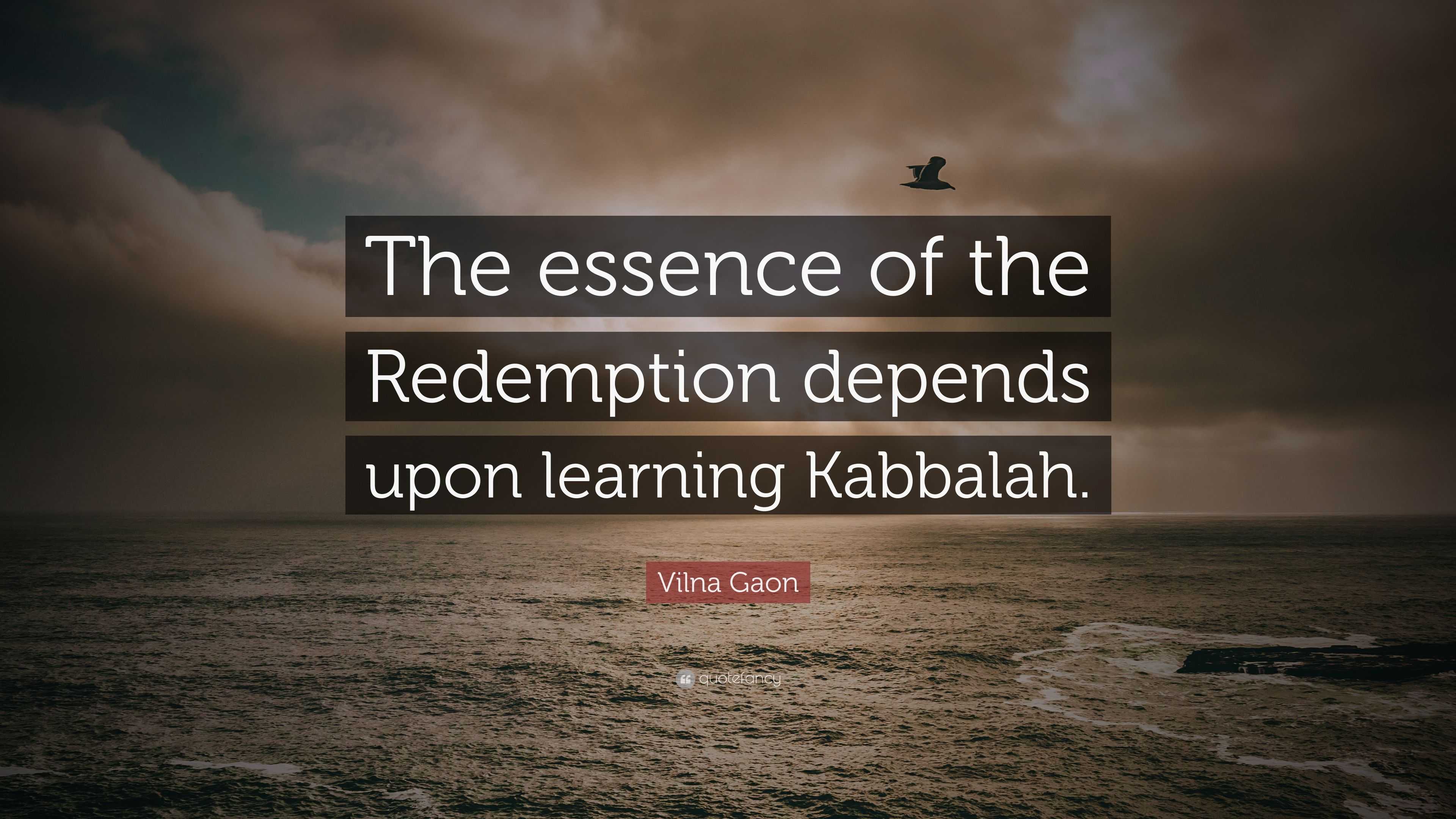 Vilna Gaon Quote: “The essence of the Redemption depends upon learning ...