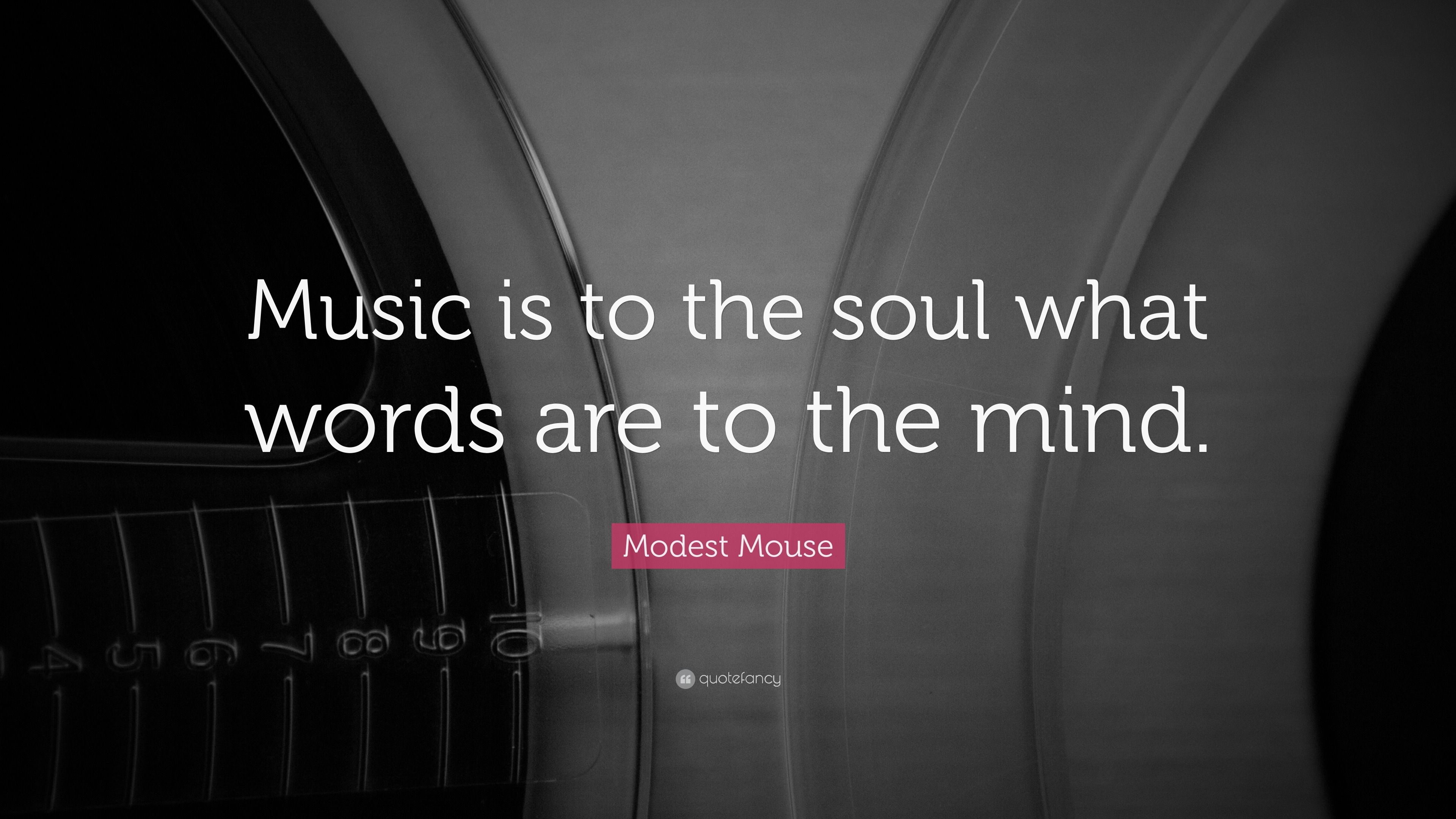 Modest Mouse Quote: “Music is to the soul what words are to the mind.”