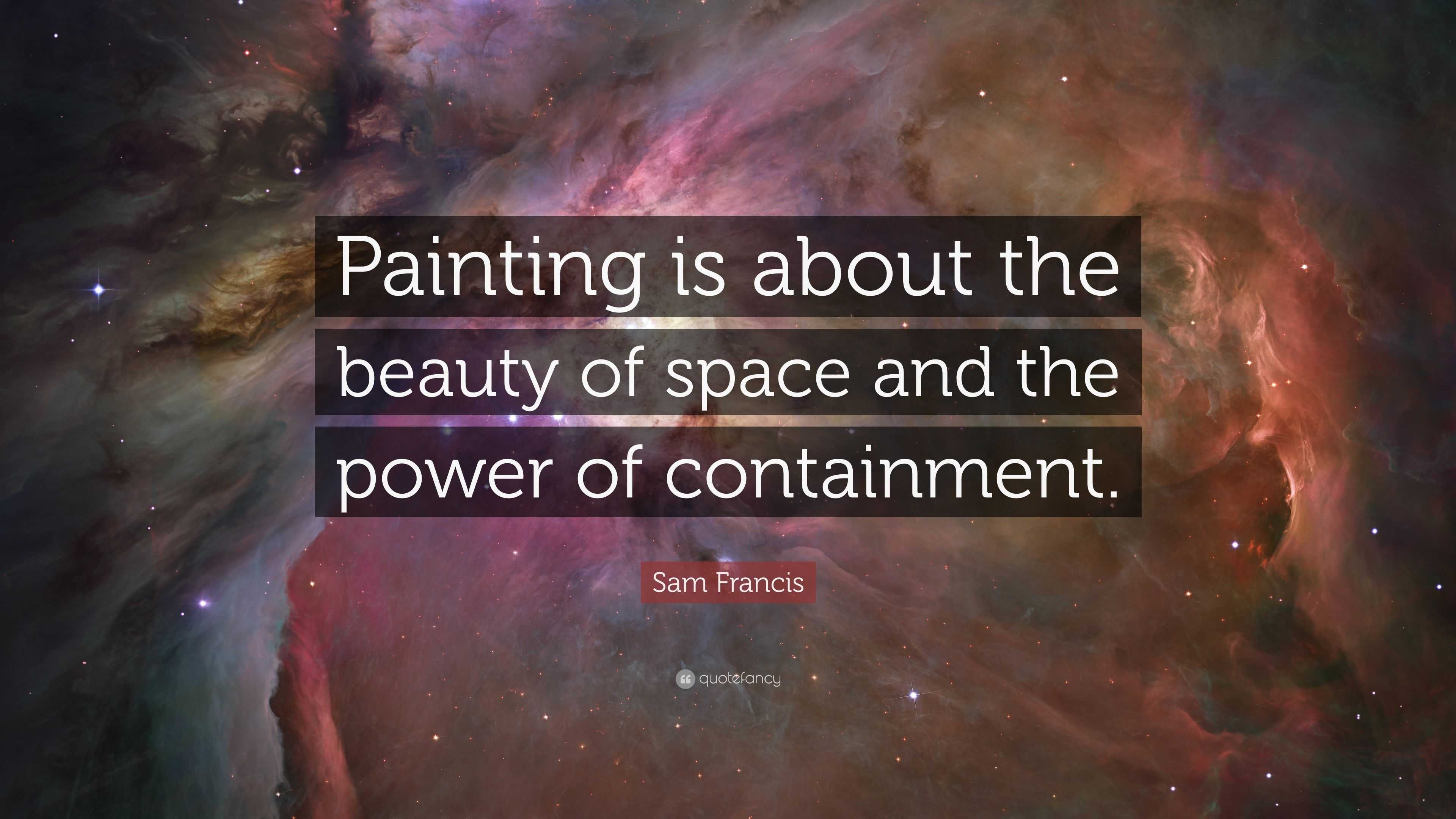 Sam Francis Quote: “Painting is about the beauty of space and the power ...