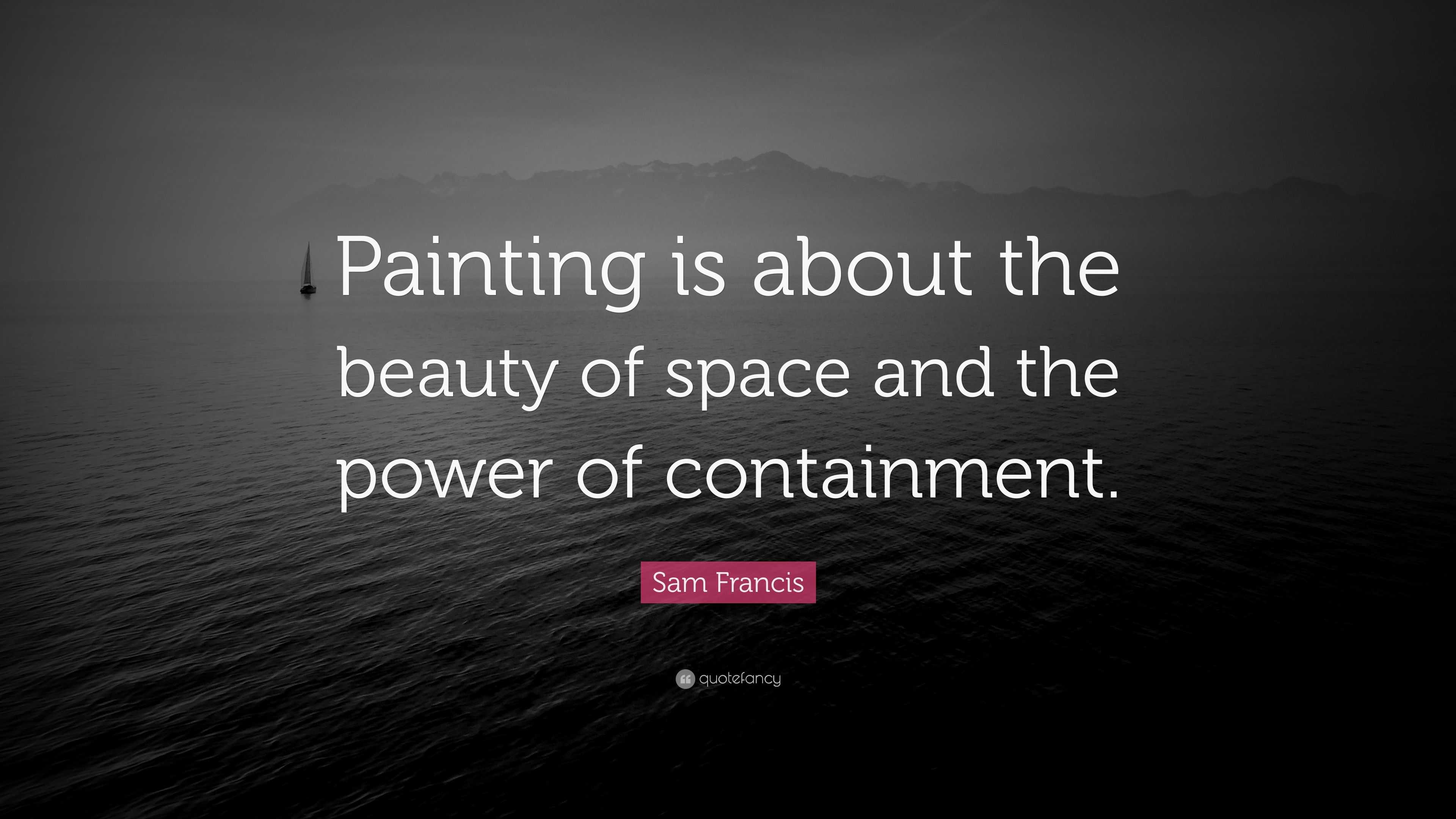 Sam Francis Quote: “Painting is about the beauty of space and the power ...