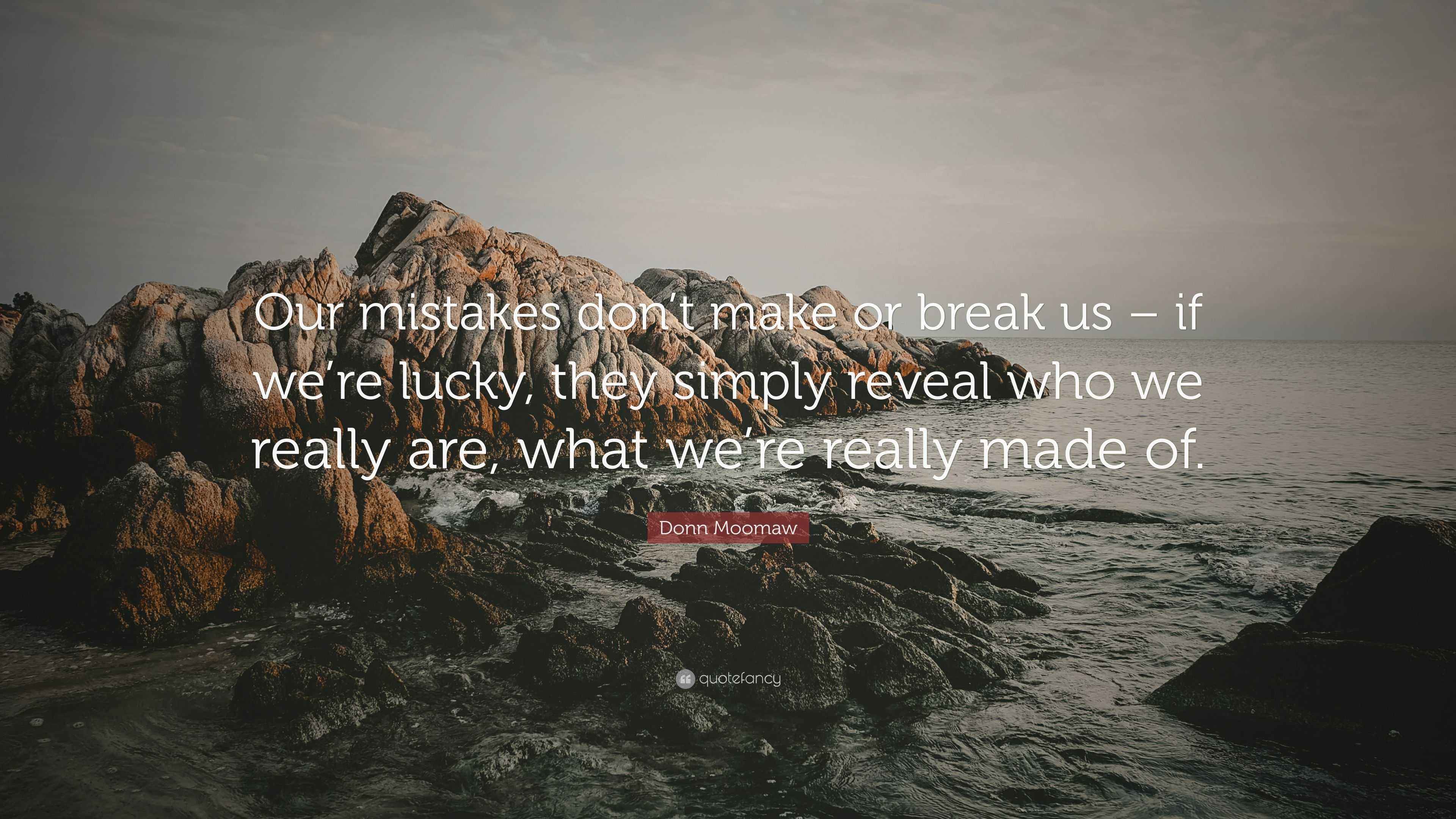 Donn Moomaw Quote: “Our mistakes don’t make or break us – if we’re ...