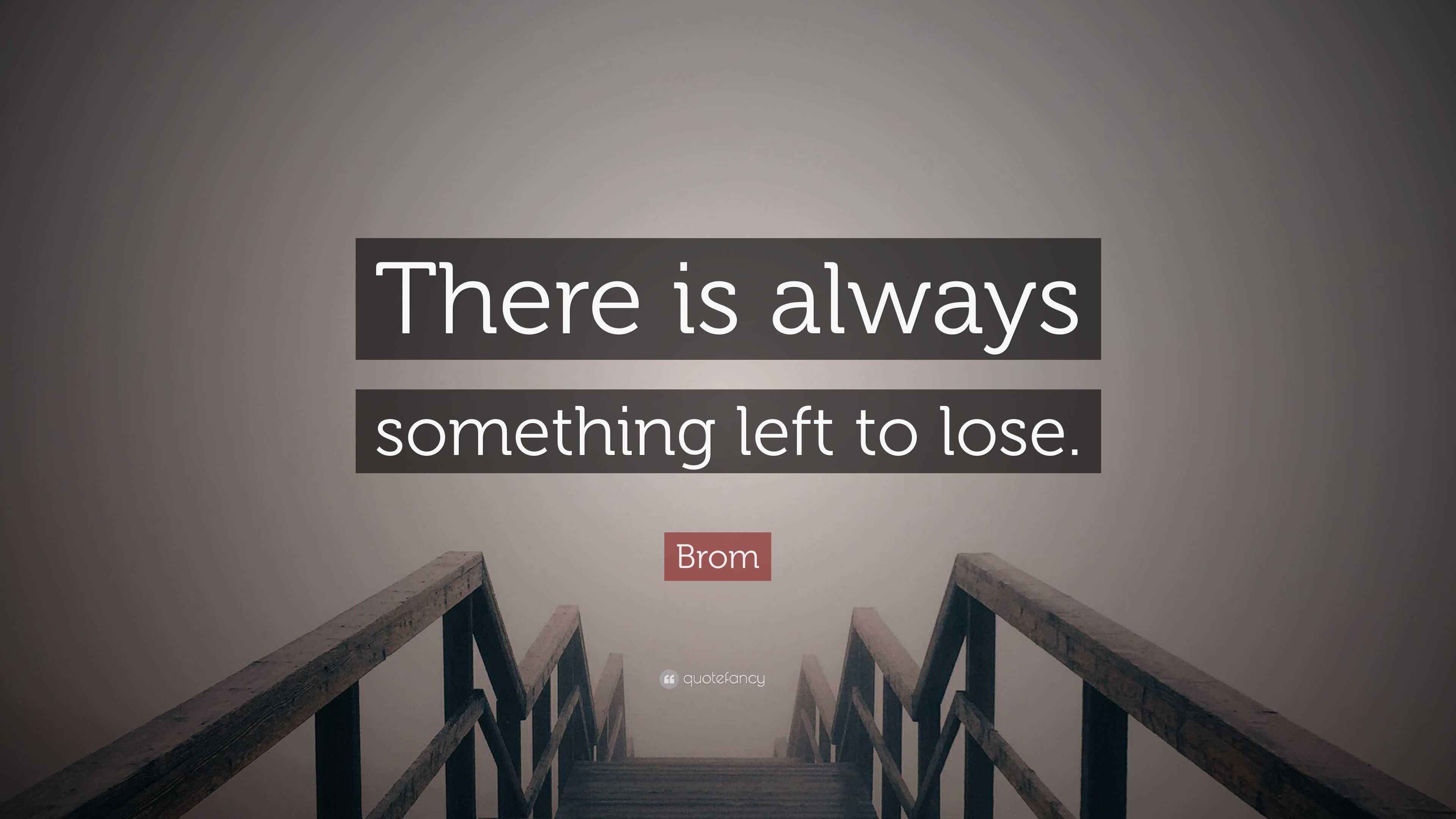 Brom Quote: “There is always something left to lose.”