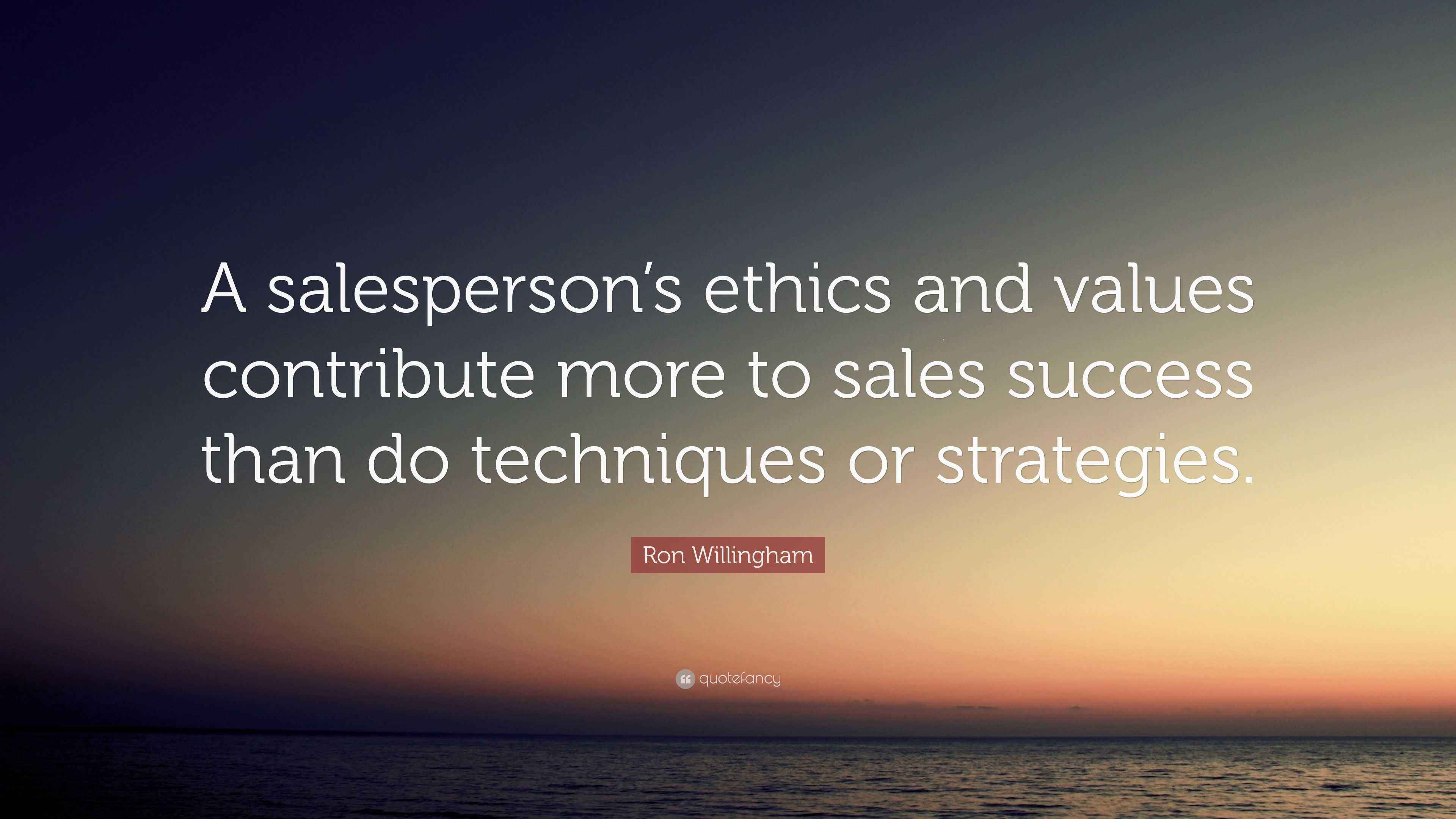 Ron Willingham Quote: “A salesperson’s ethics and values contribute ...