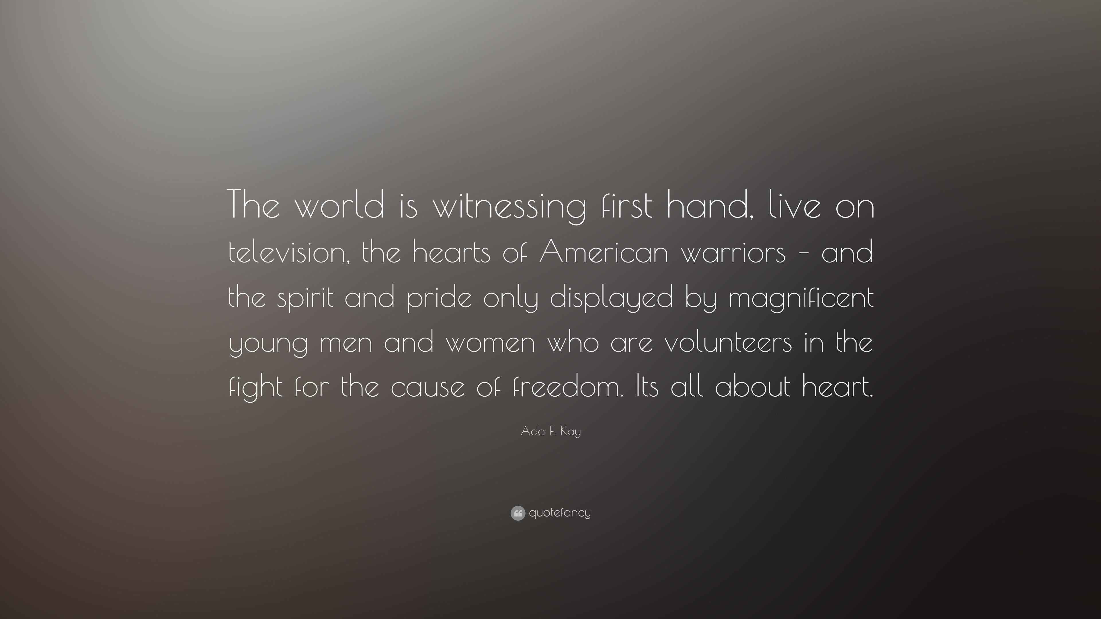 Ada F. Kay Quote: “The world is witnessing first hand, live on ...