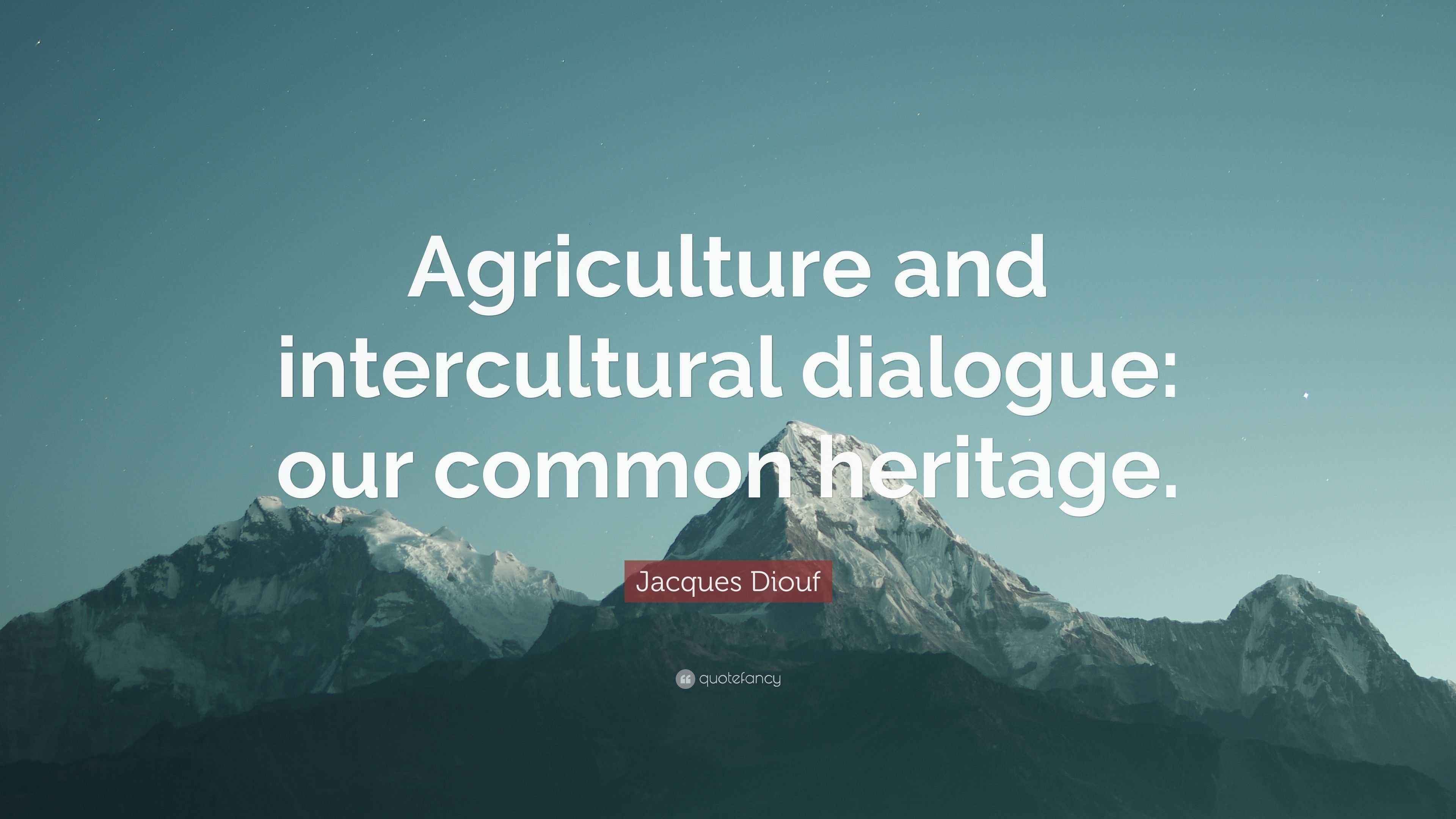 Jacques Diouf Quote: “Agriculture and intercultural dialogue: our ...