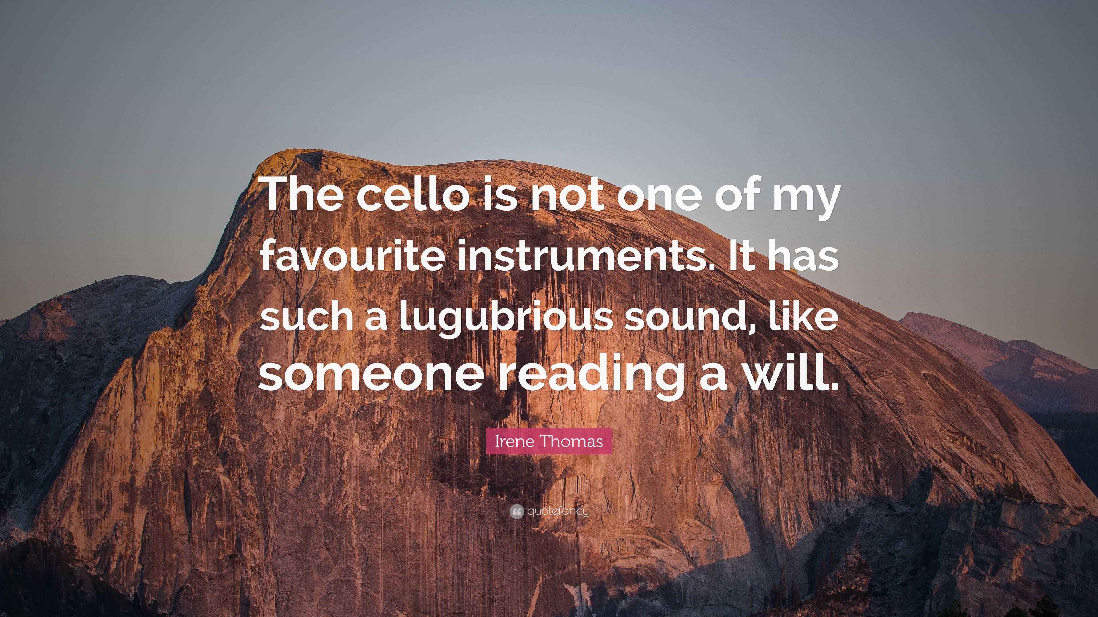 Irene Thomas Quote: “The cello is not one of my favourite instruments ...