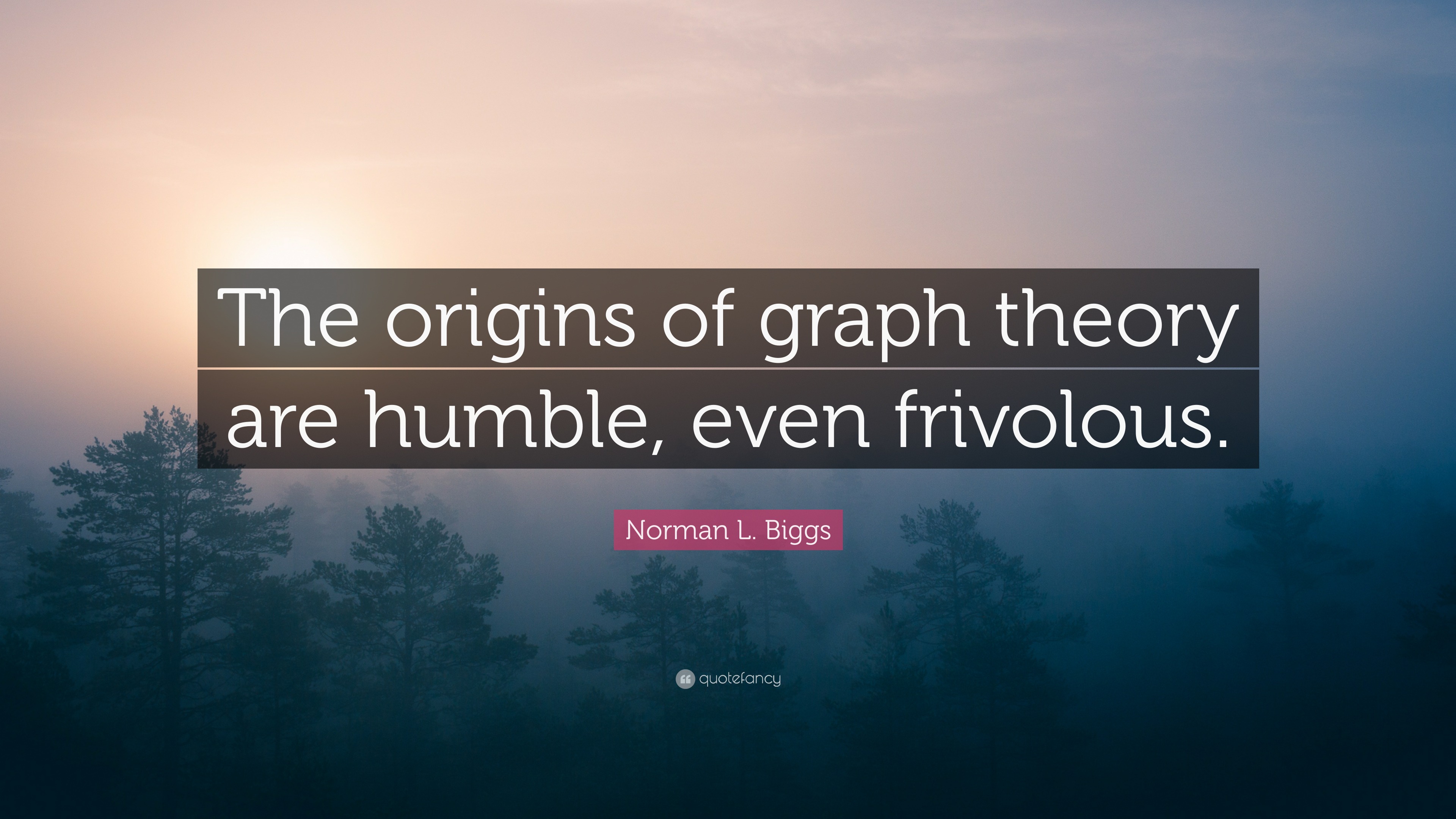 Norman L. Biggs Quote: “The origins of graph theory are humble, even ...