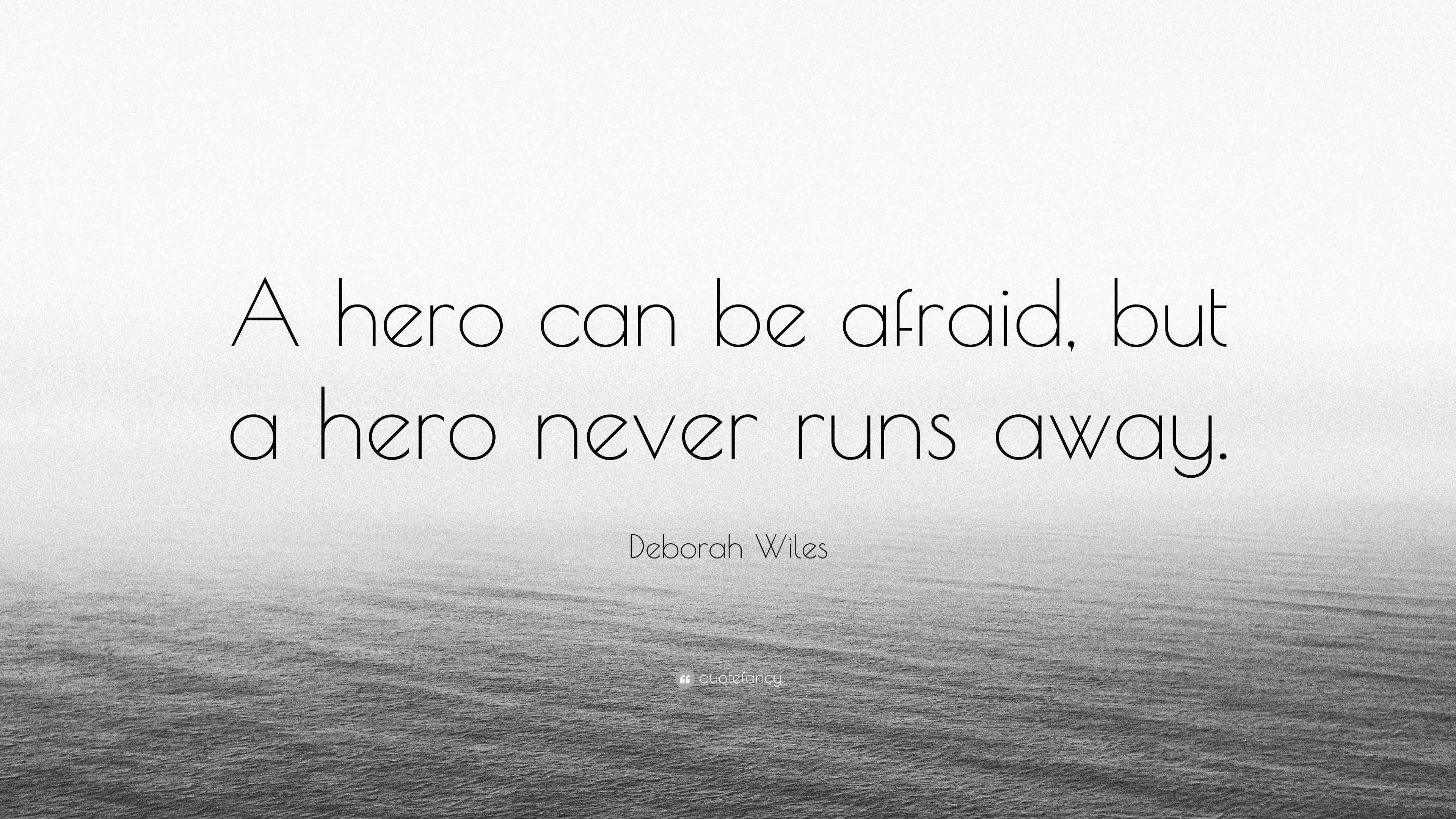 Deborah Wiles Quote: “A hero can be afraid, but a hero never runs away.”